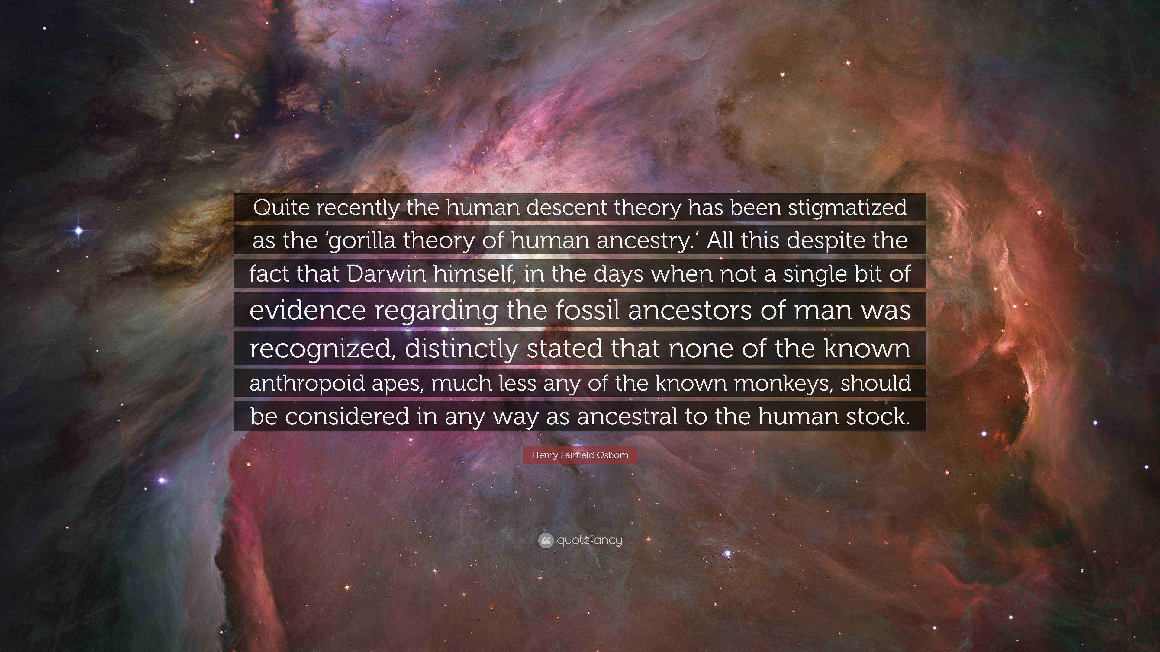 Henry Fairfield Osborn Quote: “Quite recently the human descent theory ...