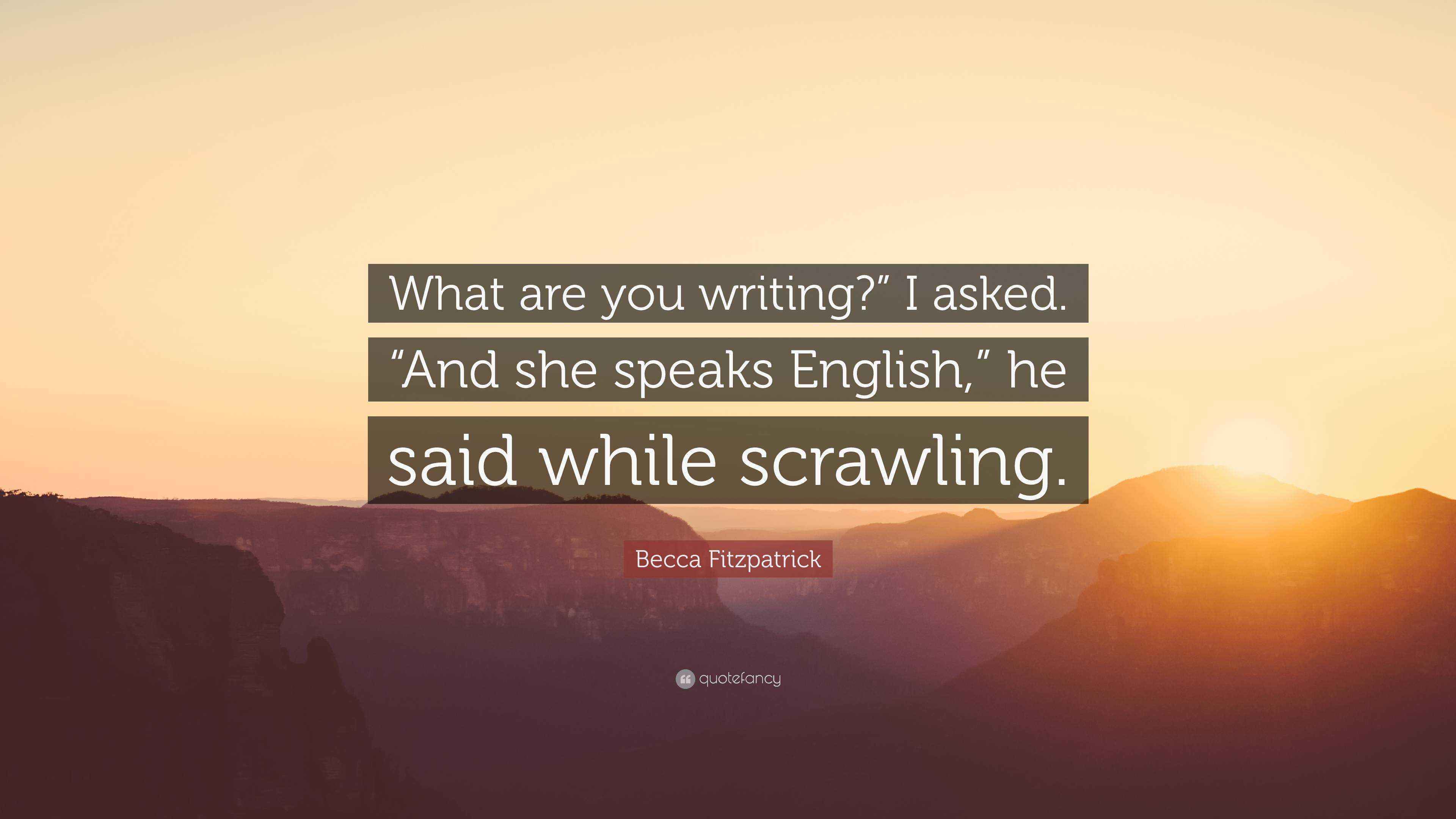 Becca Fitzpatrick Quote: “What are you writing?” I asked. “And she ...