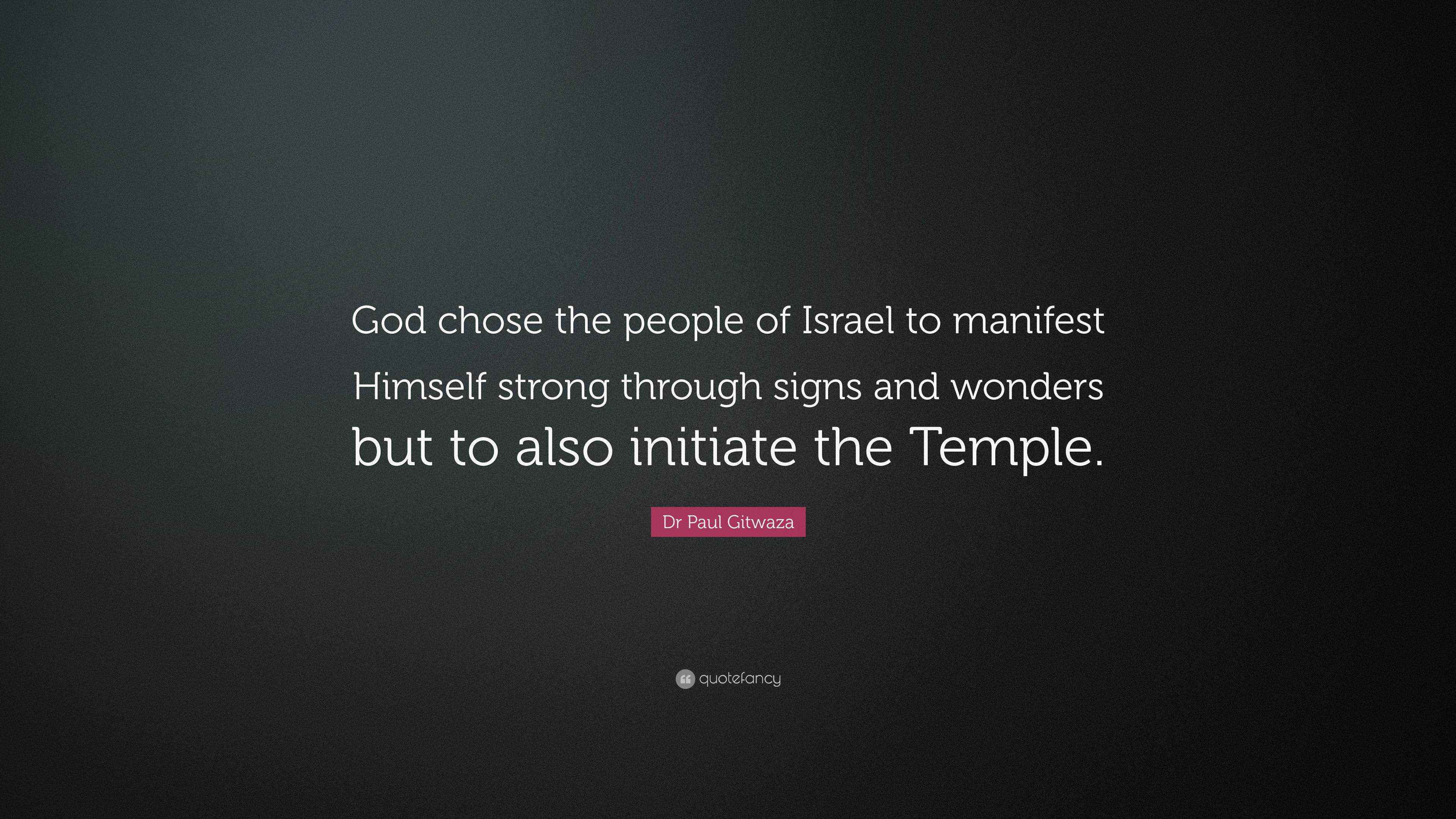 Dr Paul Gitwaza Quote: “God chose the people of Israel to manifest ...