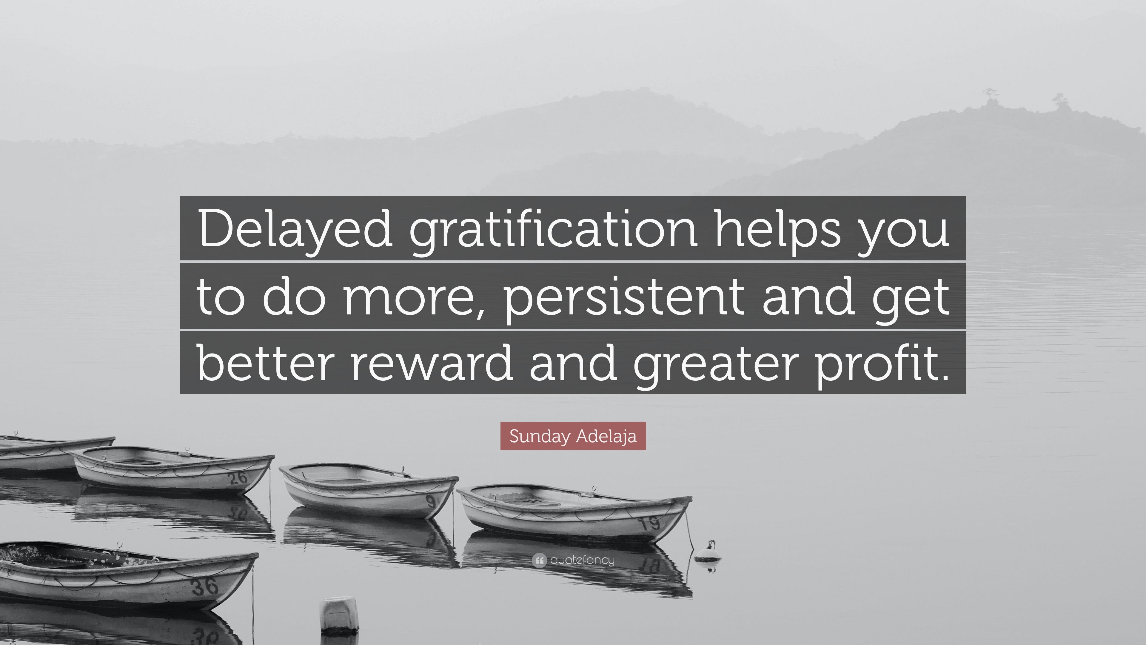 Sunday Adelaja Quote: “Delayed gratification helps you to do more ...