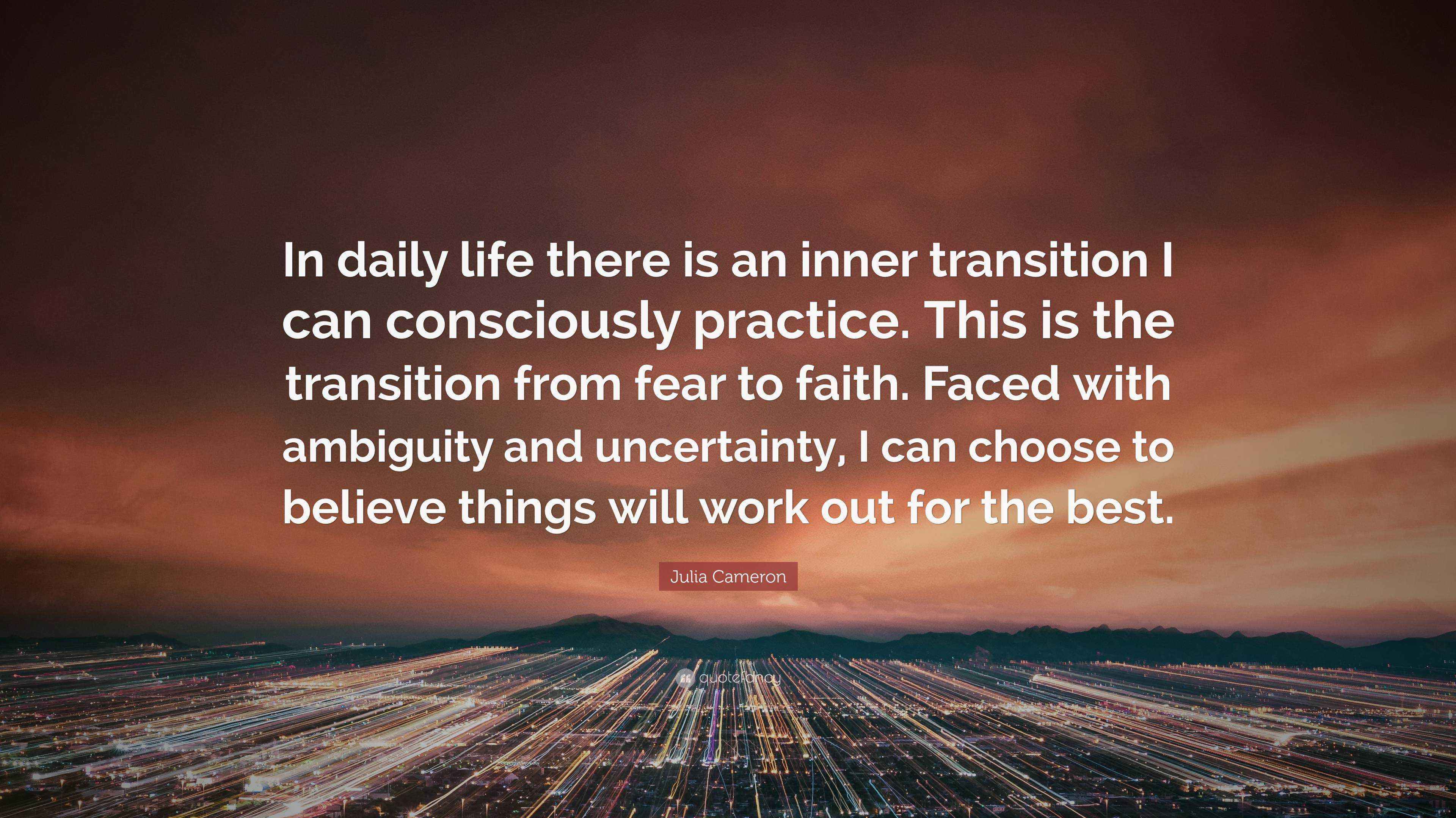 Julia Cameron Quote: “In daily life there is an inner transition I can ...