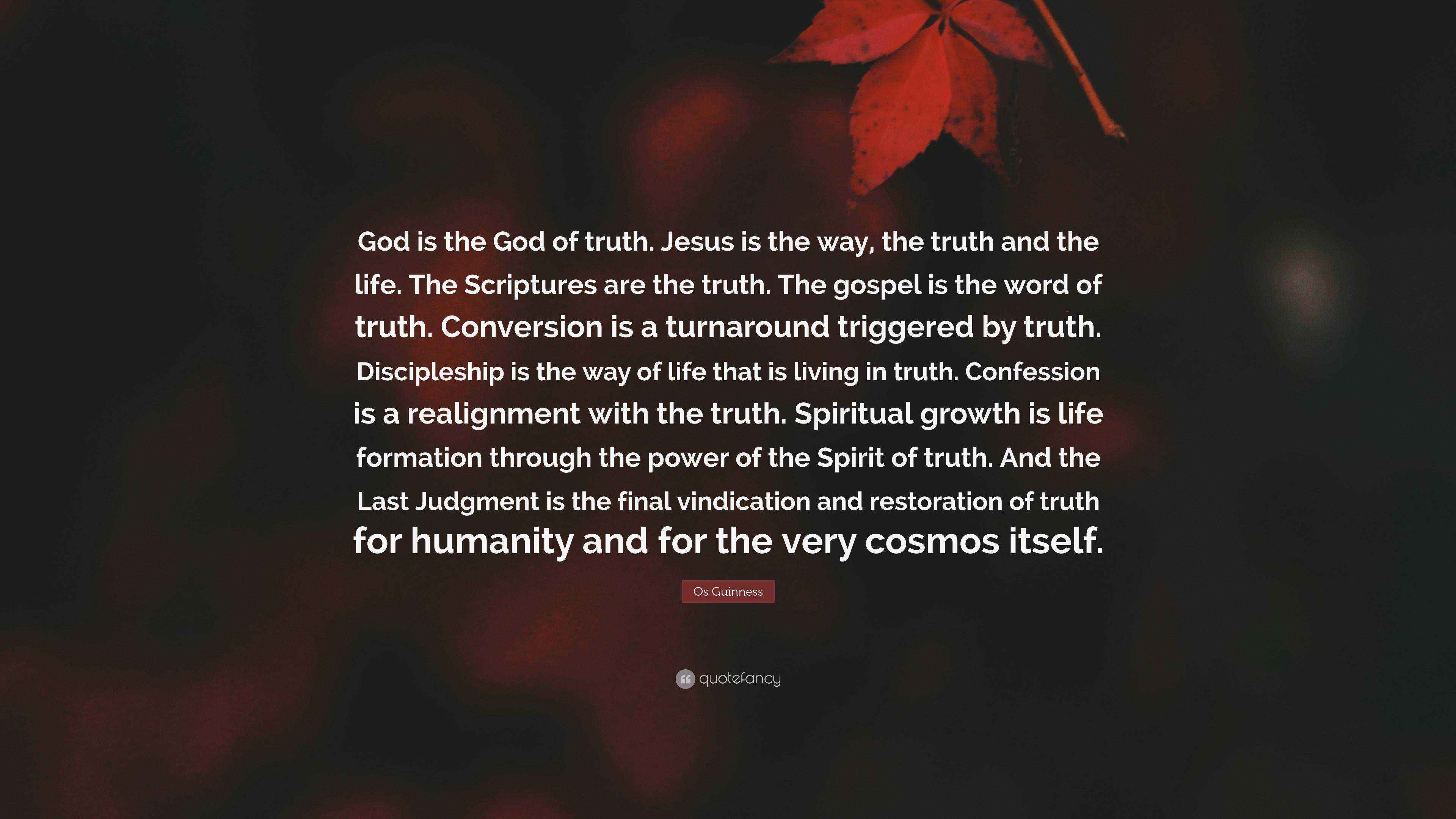 Os Guinness Quote: “God is the God of truth. Jesus is the way, the ...