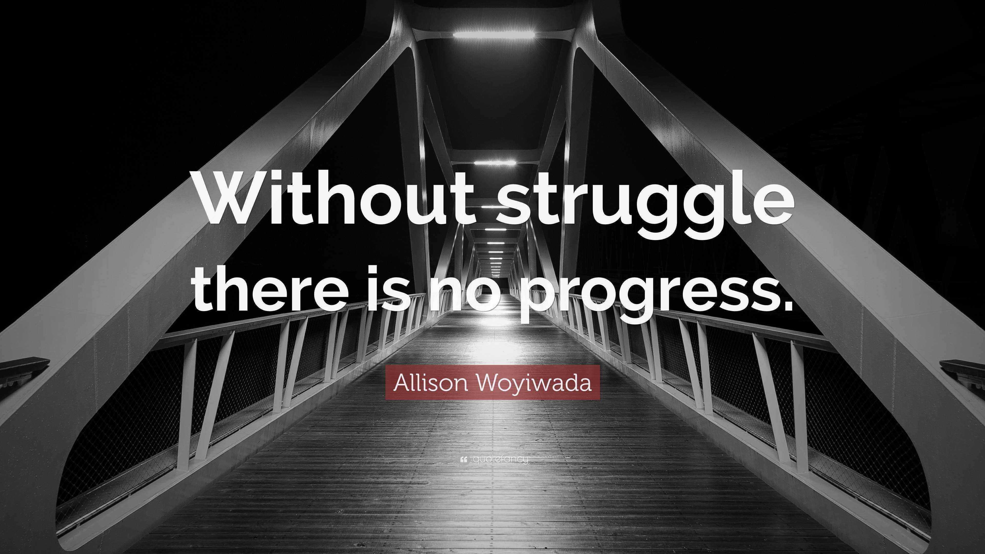 Allison Woyiwada Quote: “Without struggle there is no progress.”