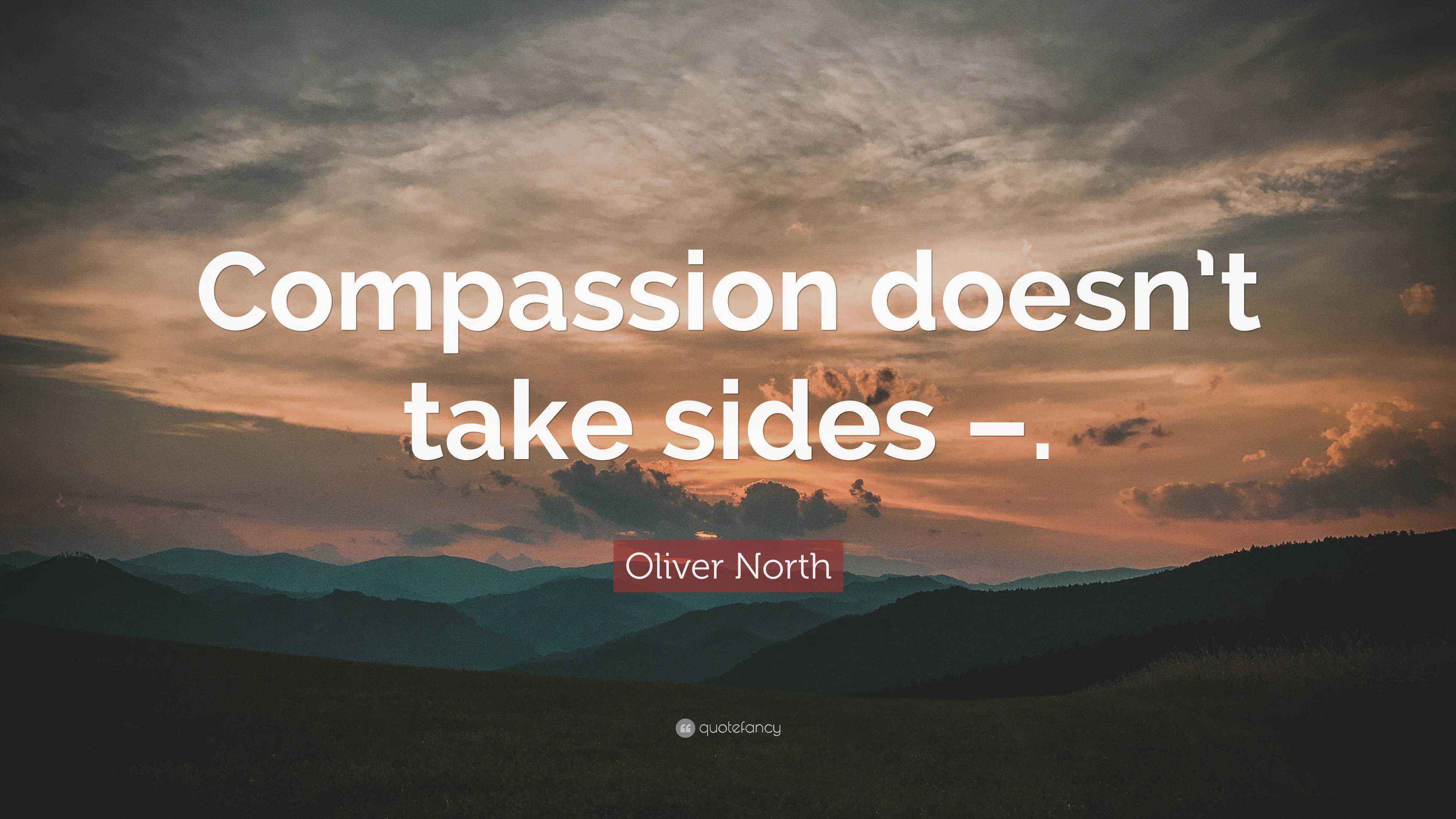 Oliver North Quote: “Compassion doesn’t take sides