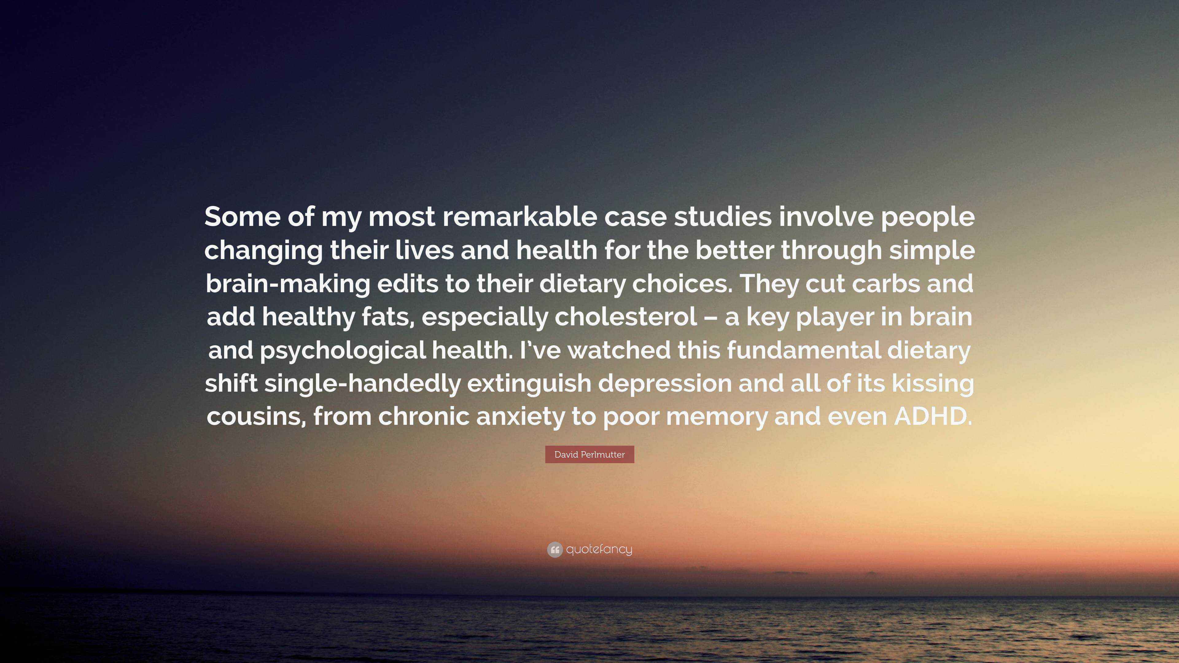 David Perlmutter Quote: “Some of my most remarkable case studies ...