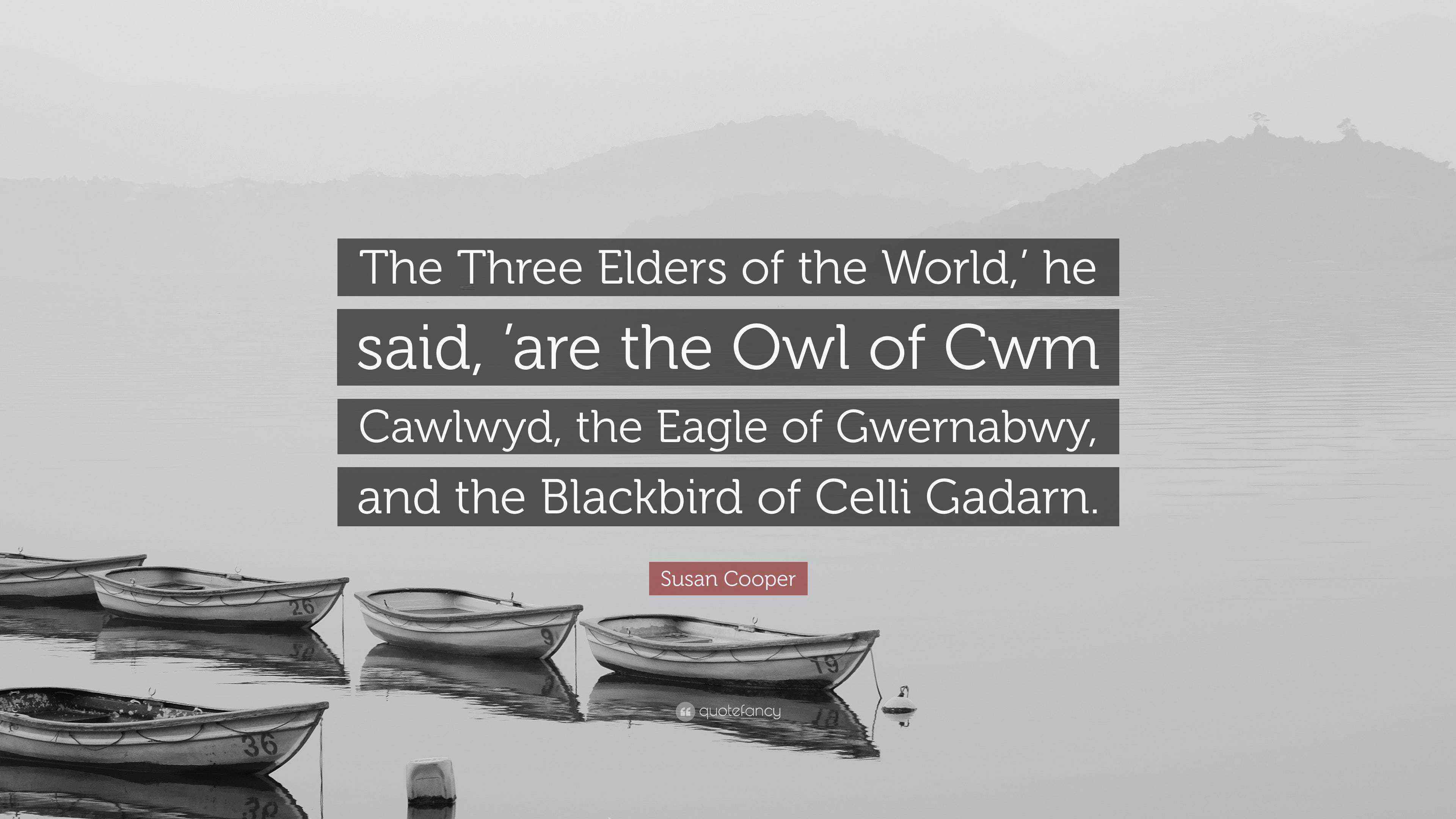 Susan Cooper Quote: “The Three Elders of the World,’ he said, ’are the ...