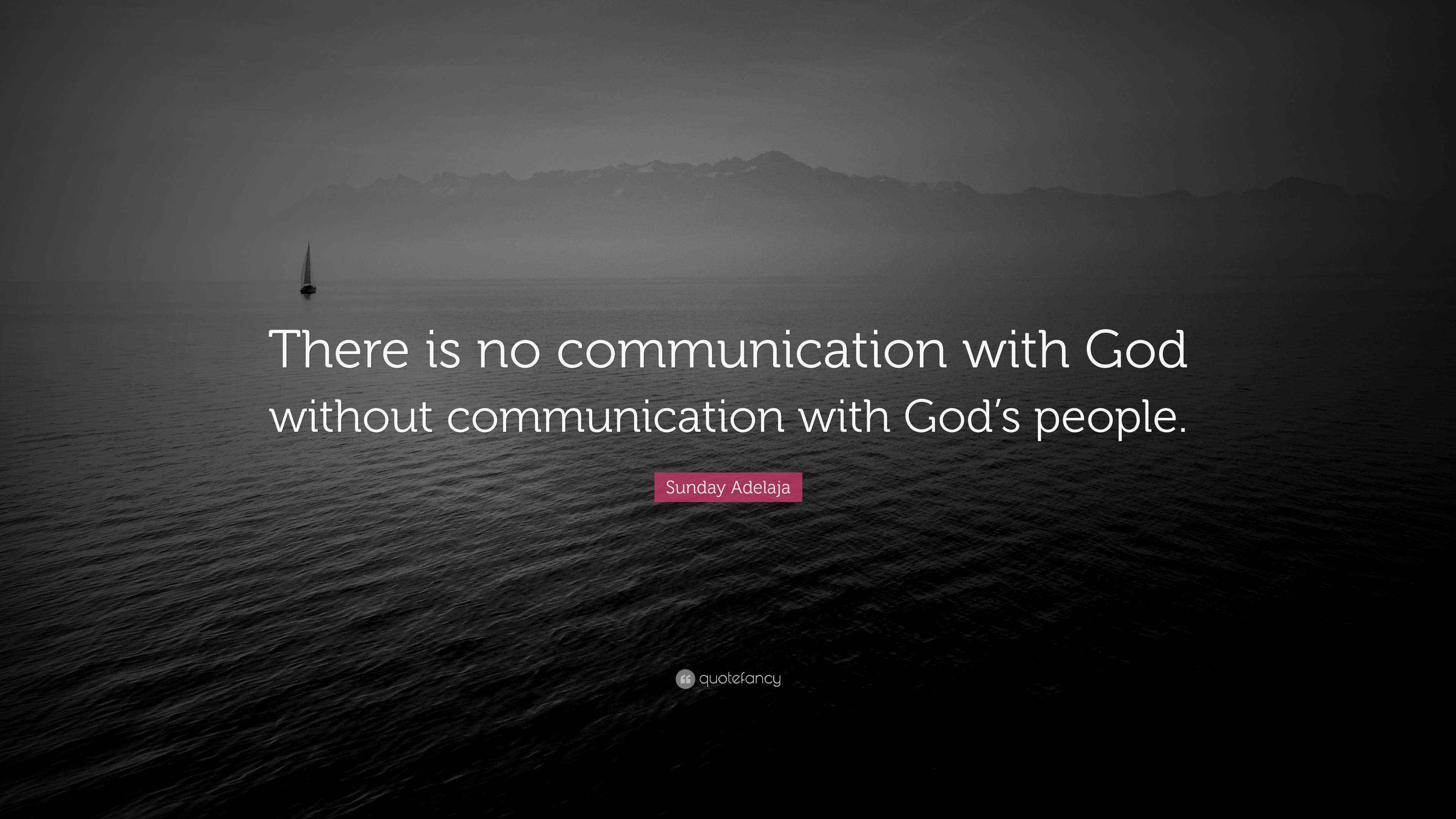 Sunday Adelaja Quote: “There is no communication with God without ...