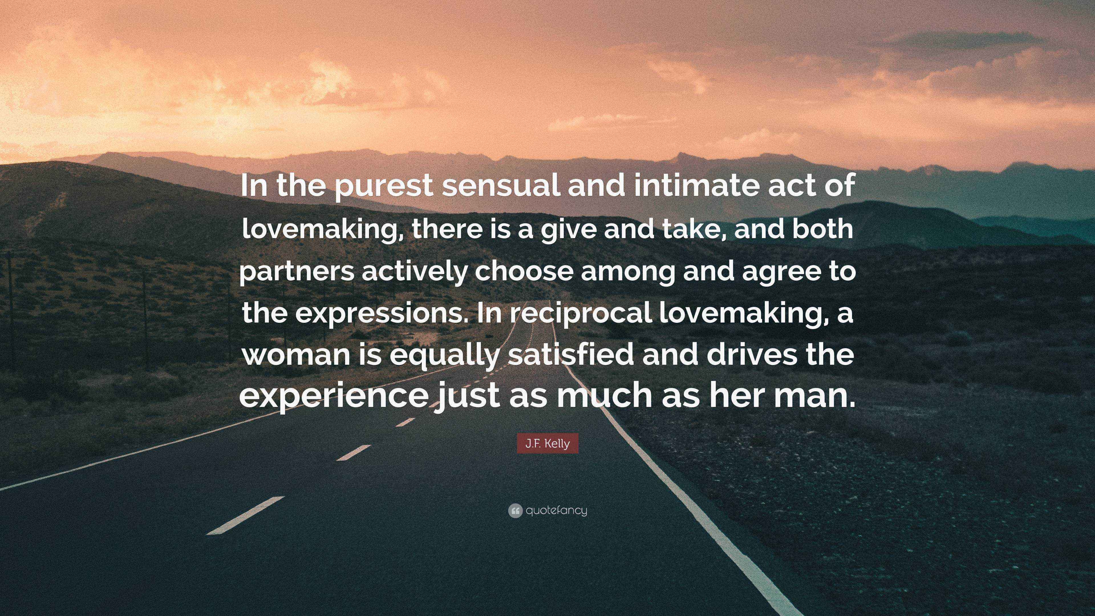 J.F. Kelly Quote: “In the purest sensual and intimate act of lovemaking ...