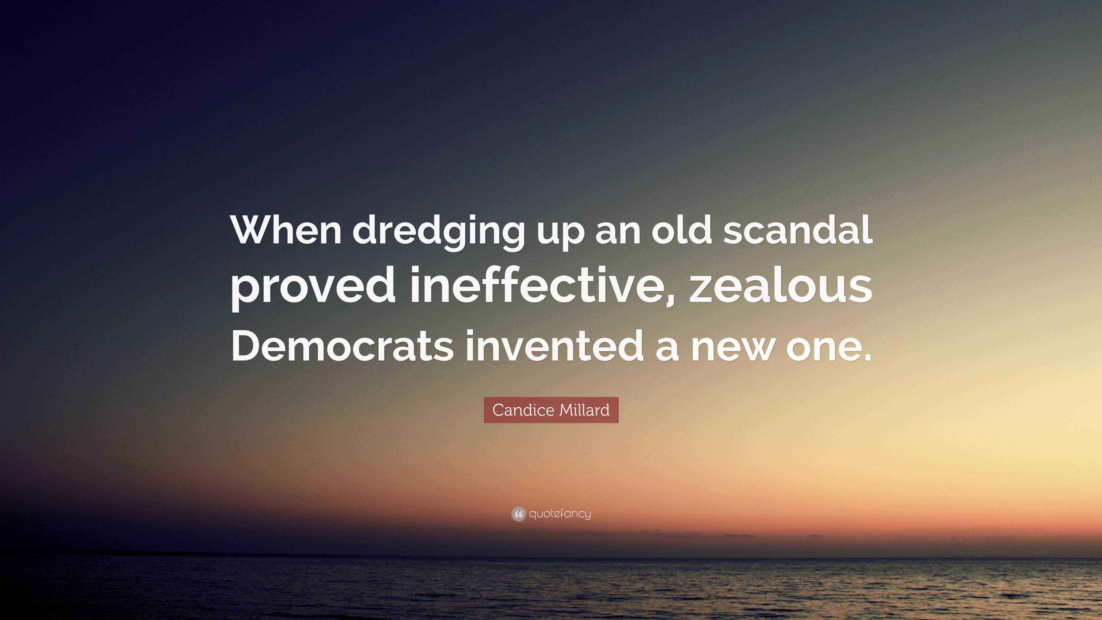 Candice Millard Quote: “When dredging up an old scandal proved ...