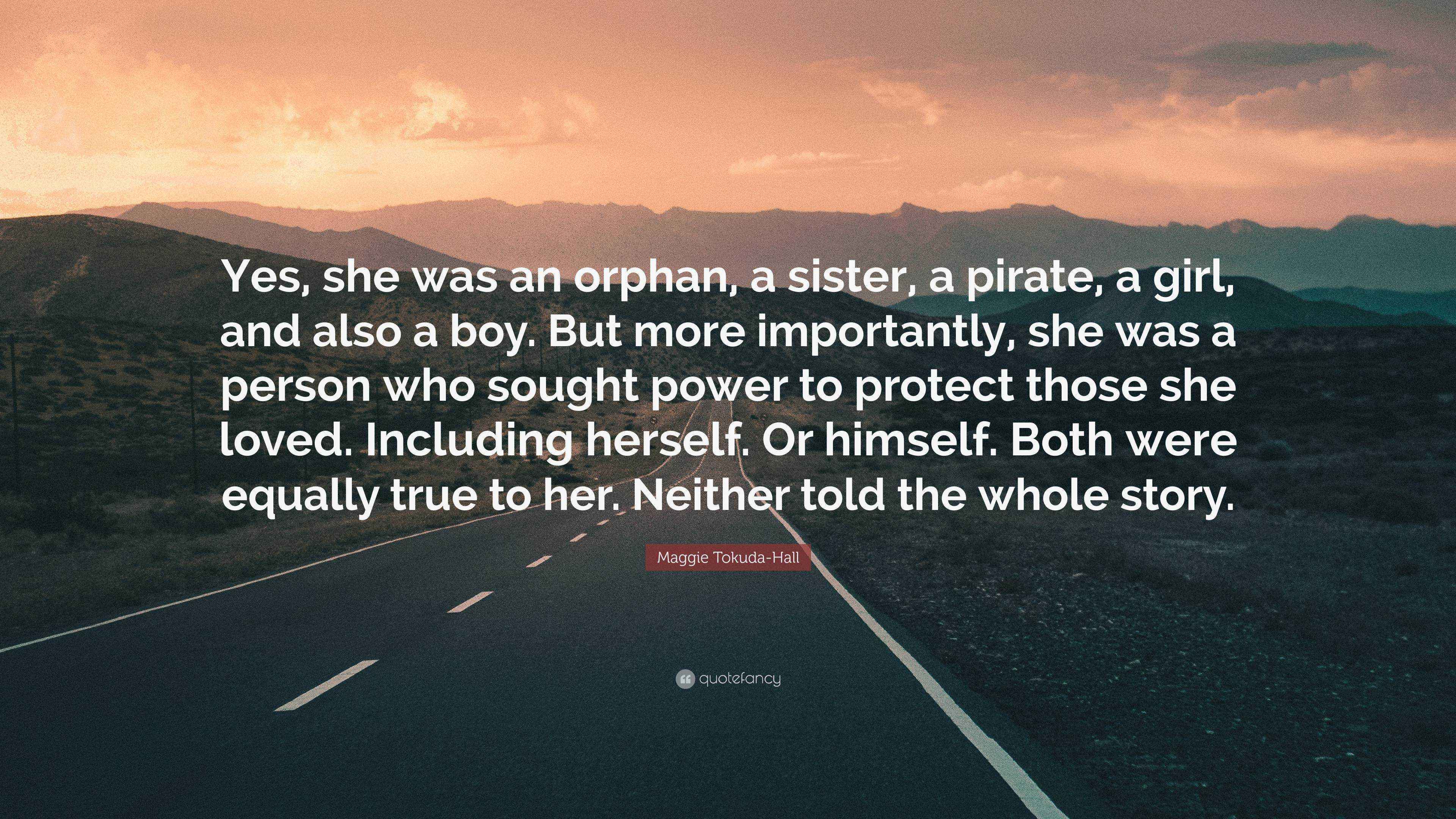 Maggie Tokuda-Hall Quote: “Yes, she was an orphan, a sister, a pirate ...