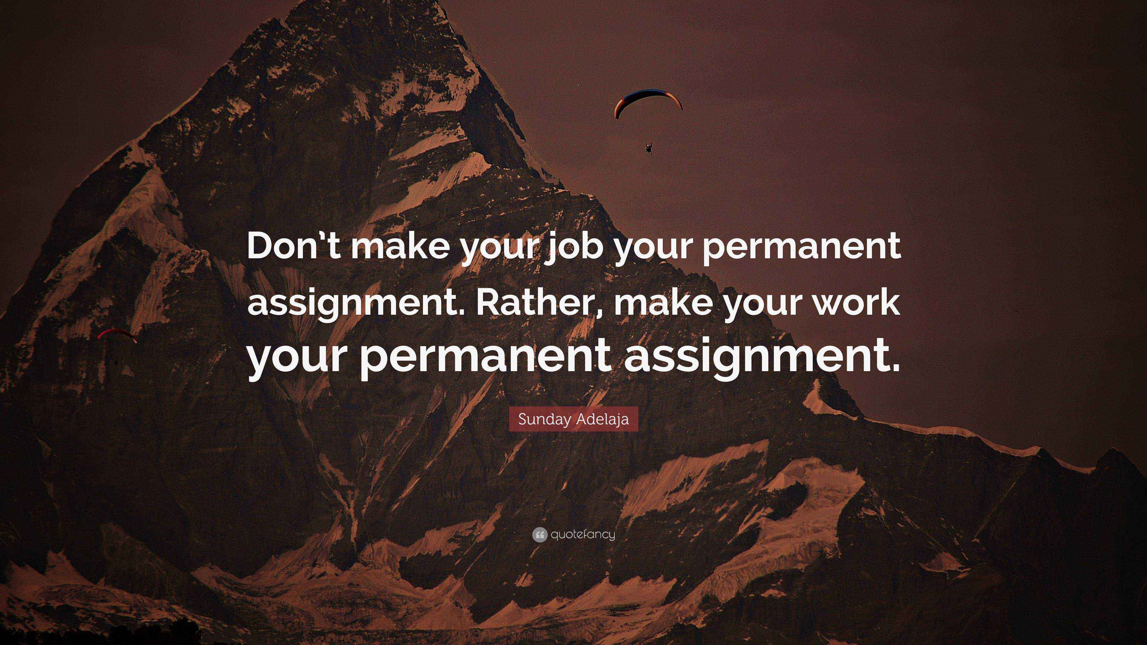 Sunday Adelaja Quote: “Don’t make your job your permanent assignment ...