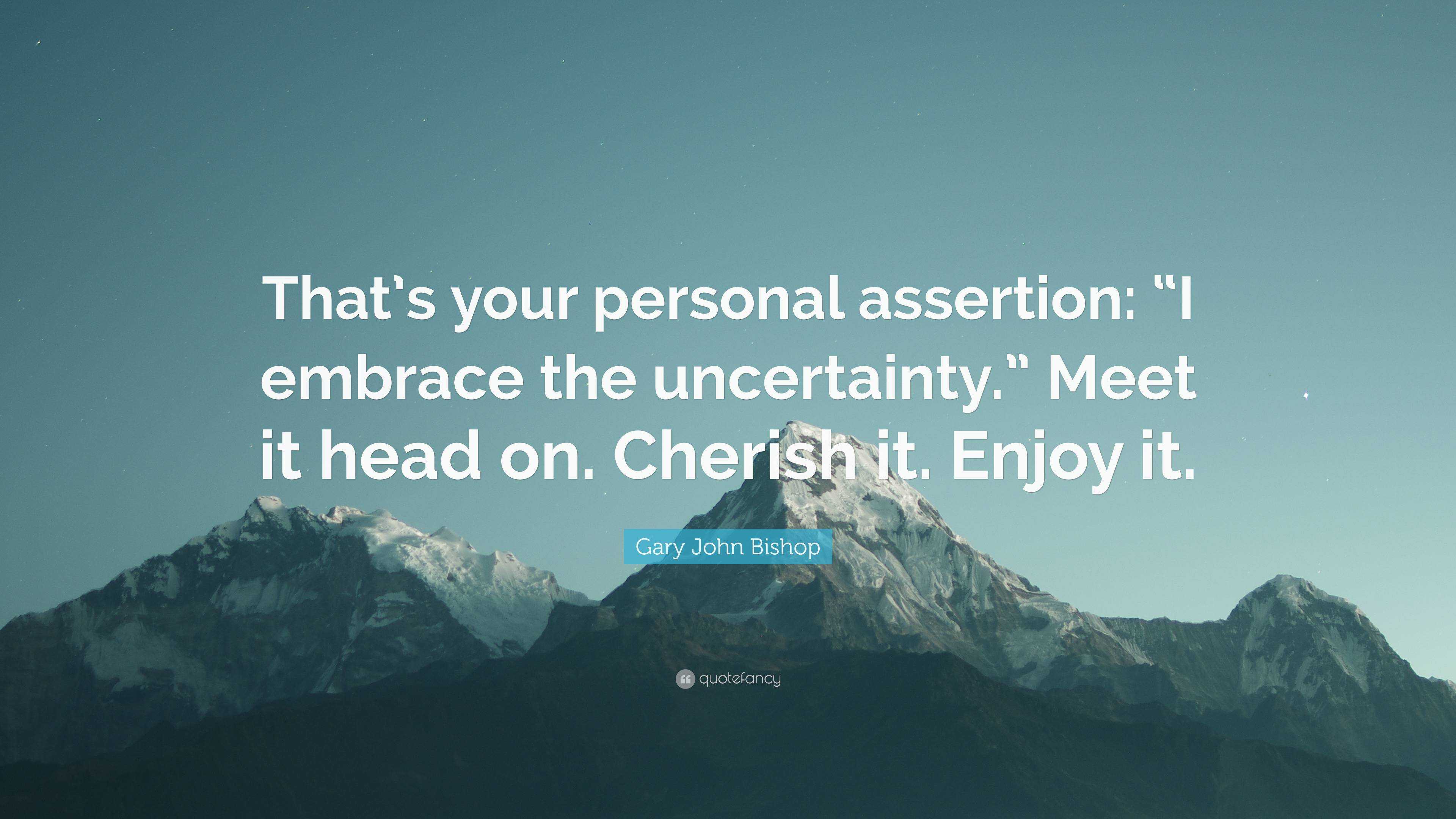 Gary John Bishop Quote: “That’s your personal assertion: “I embrace the ...