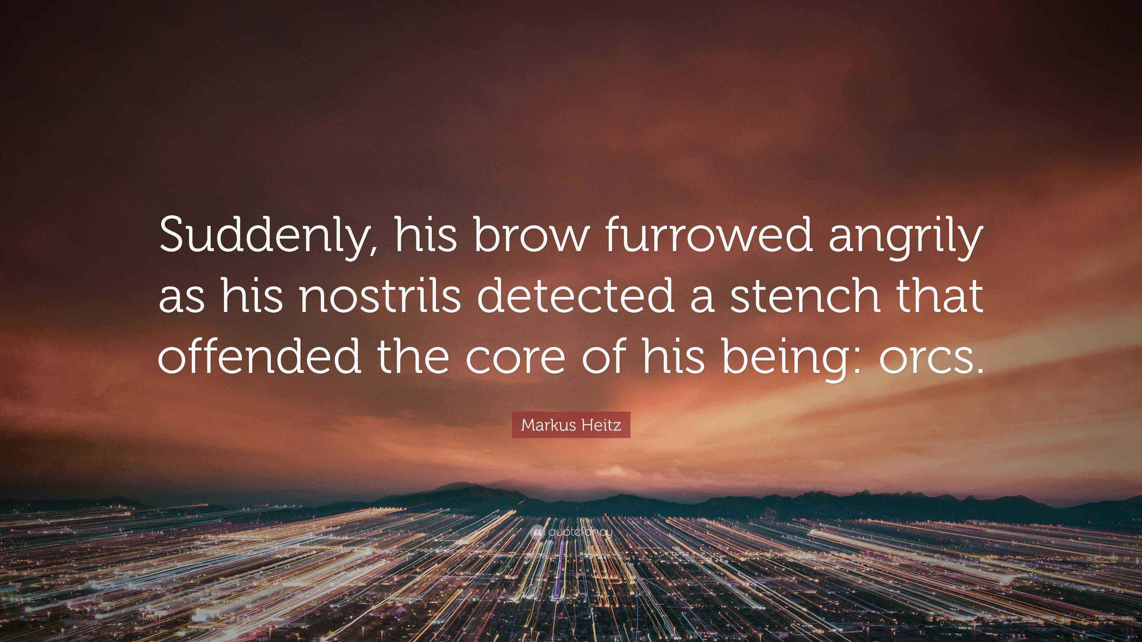 Markus Heitz Quote: “Suddenly, his brow furrowed angrily as his ...