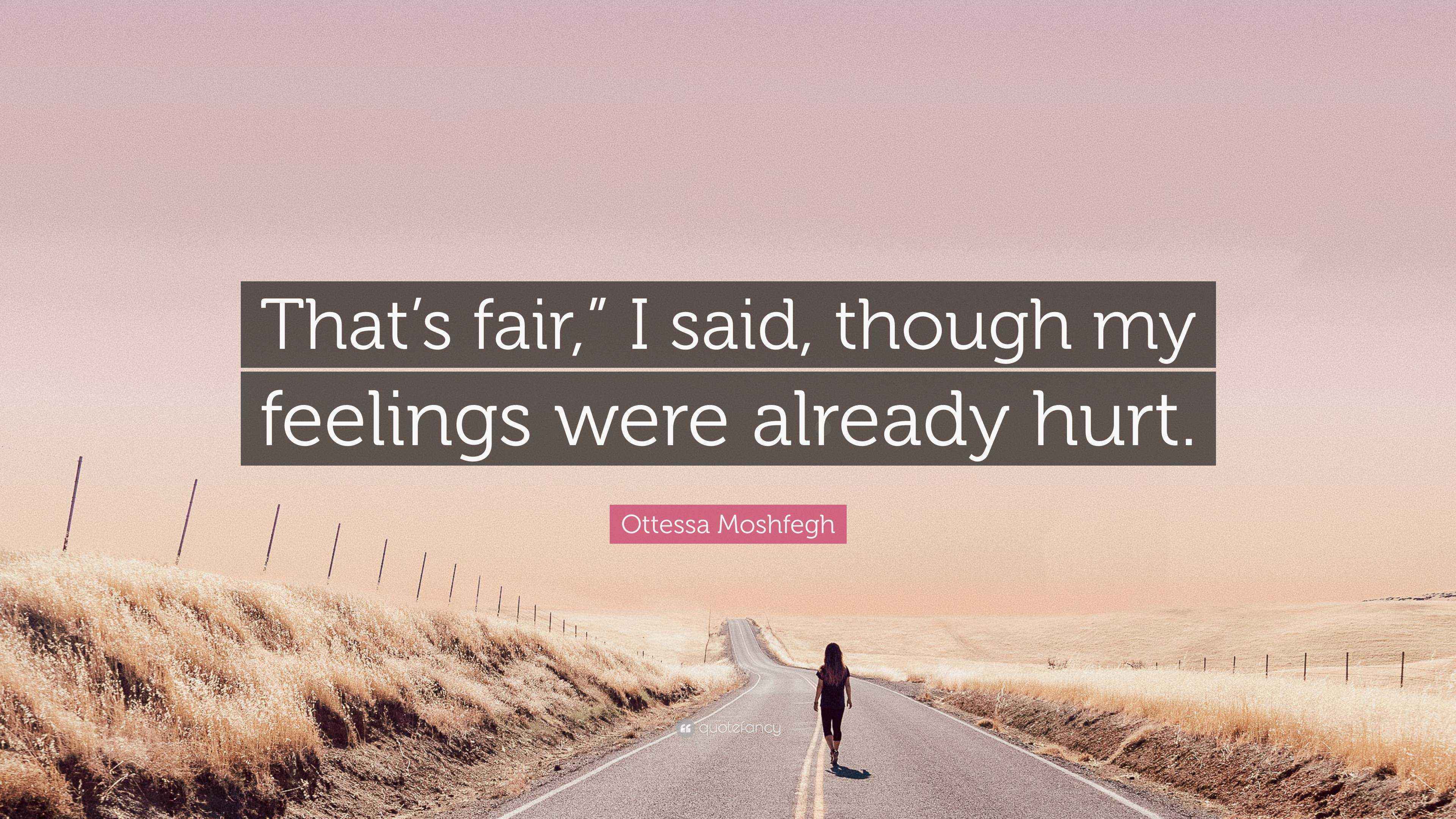 Ottessa Moshfegh Quote: “That’s fair,” I said, though my feelings were ...