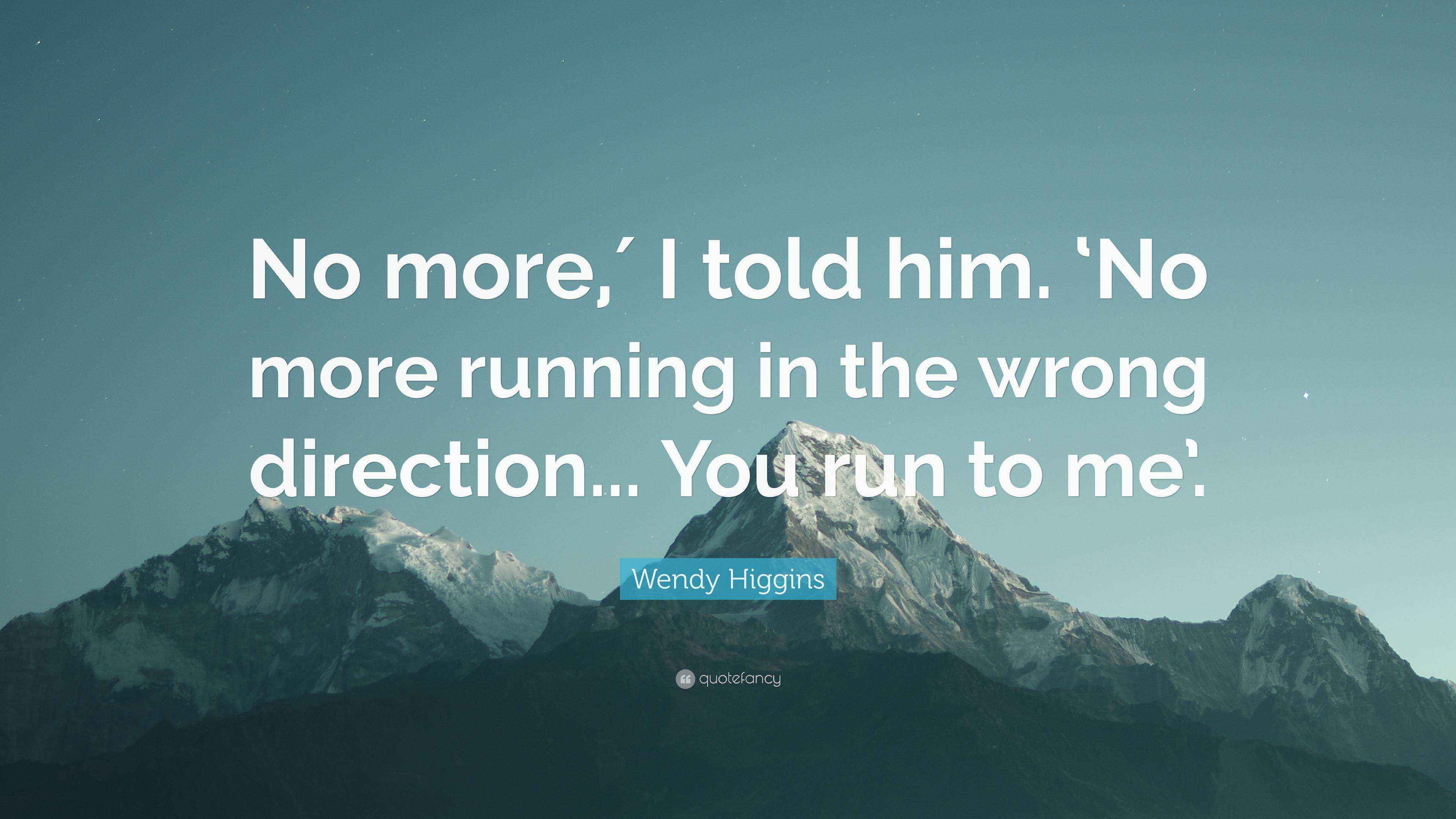 Wendy Higgins Quote: “No more,′ I told him. ‘No more running in the ...