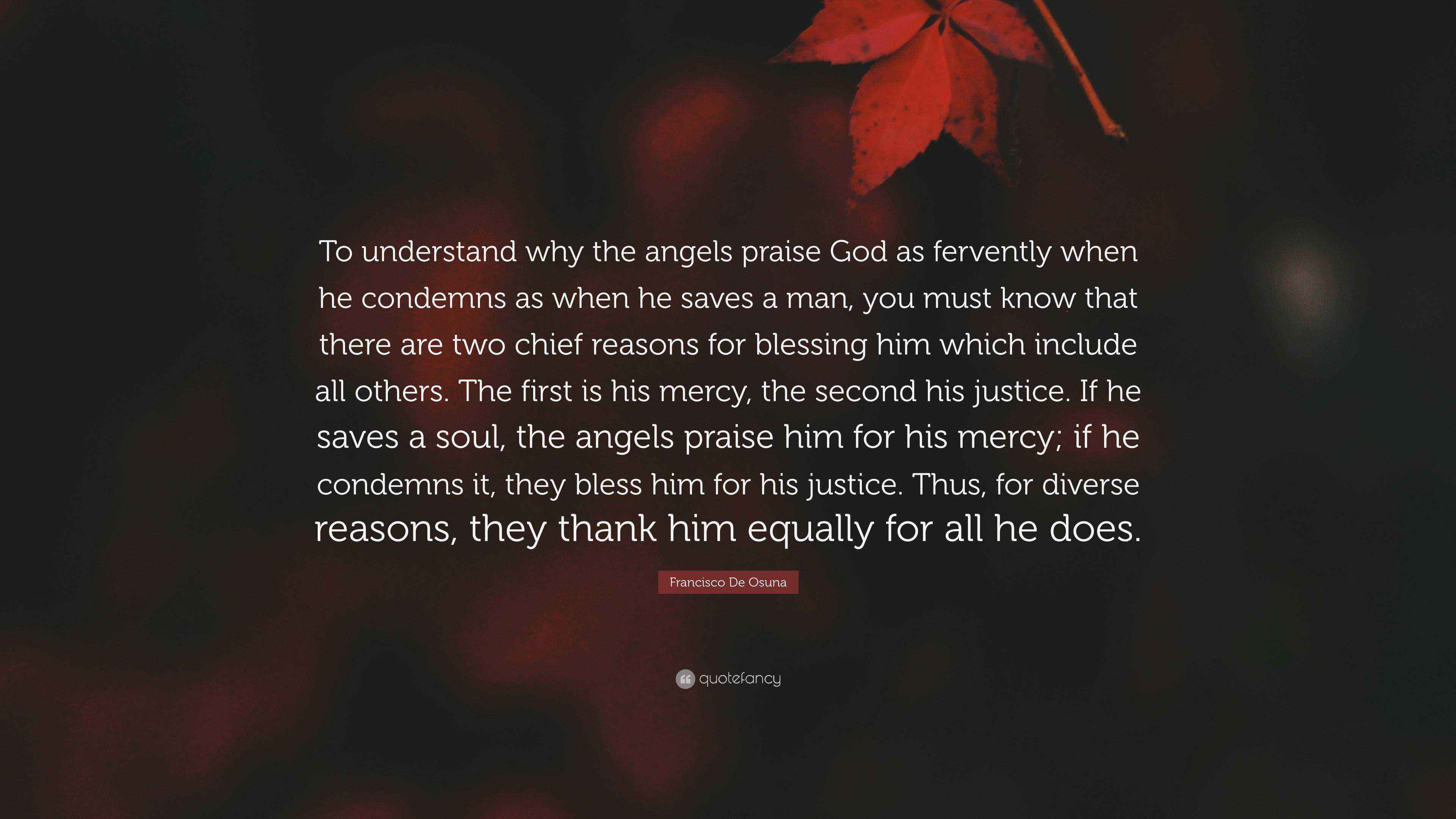 Francisco De Osuna Quote: “To understand why the angels praise God as ...