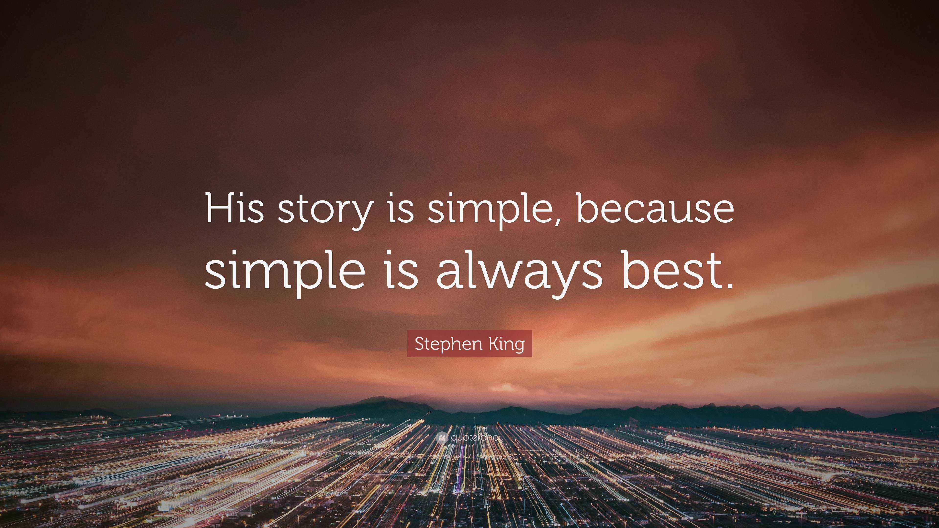 Stephen King Quote: “His story is simple, because simple is always best.”