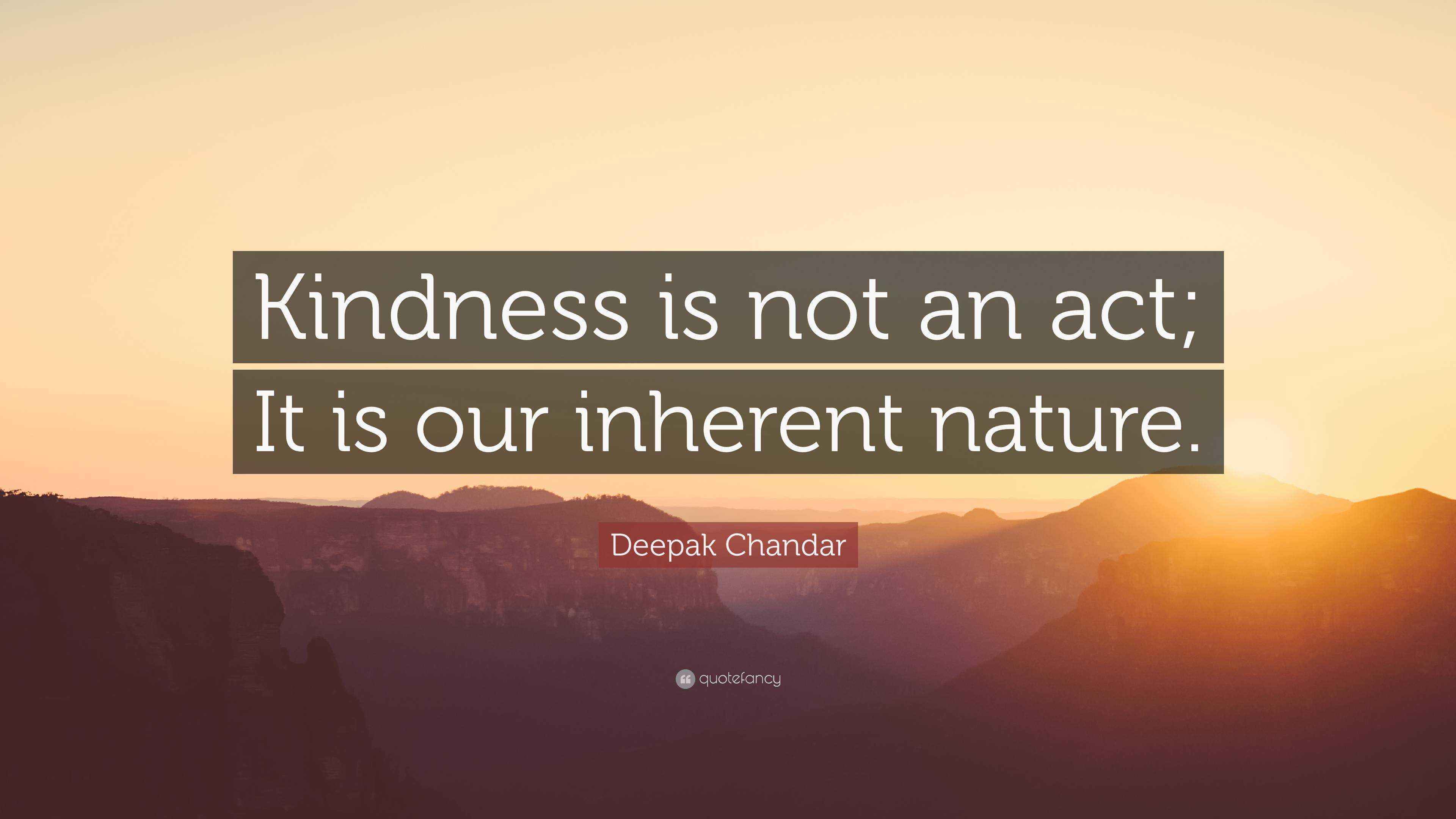 Deepak Chandar Quote: “Kindness is not an act; It is our inherent nature.”