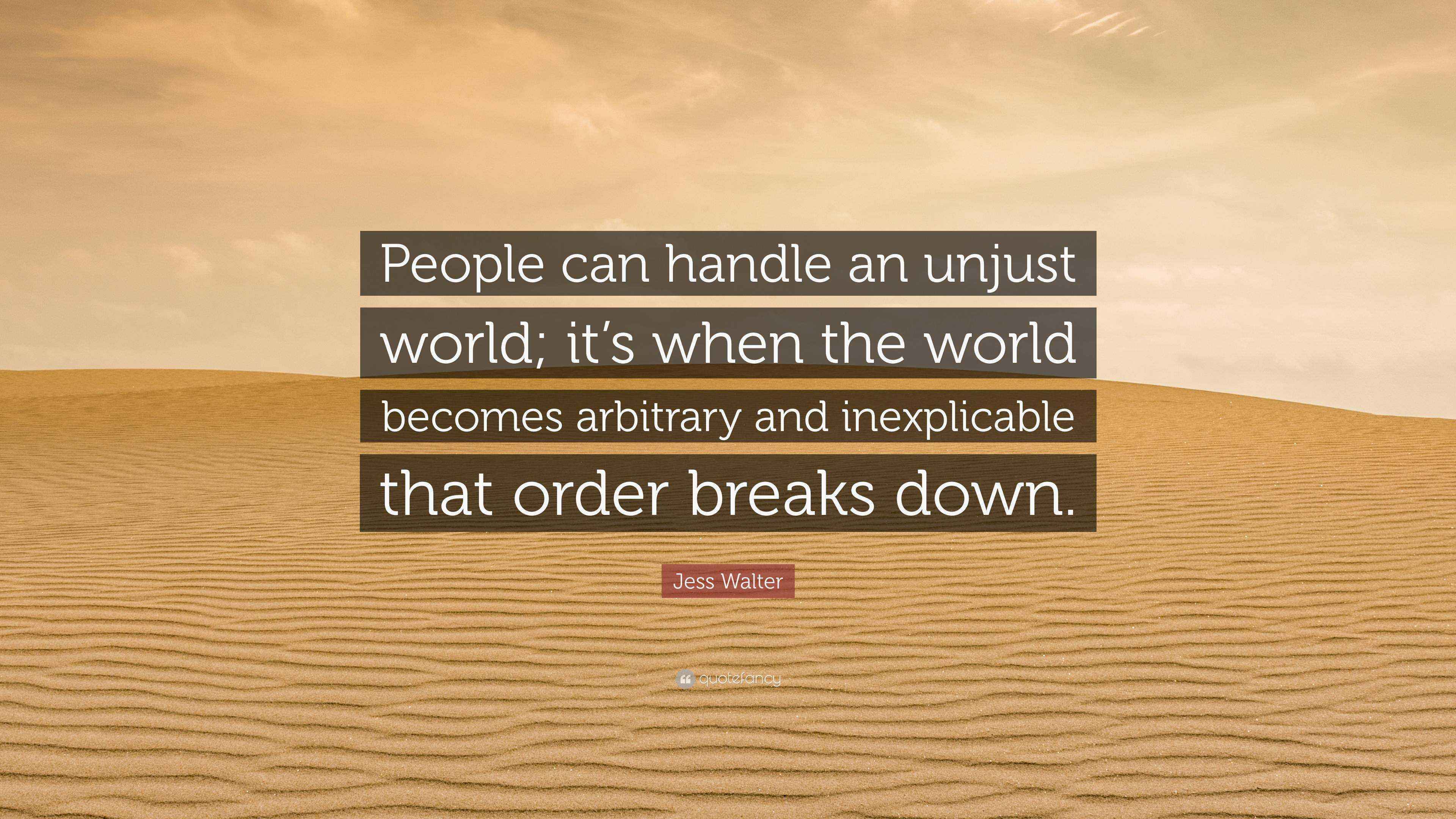 Jess Walter Quote: “People can handle an unjust world; it’s when the ...
