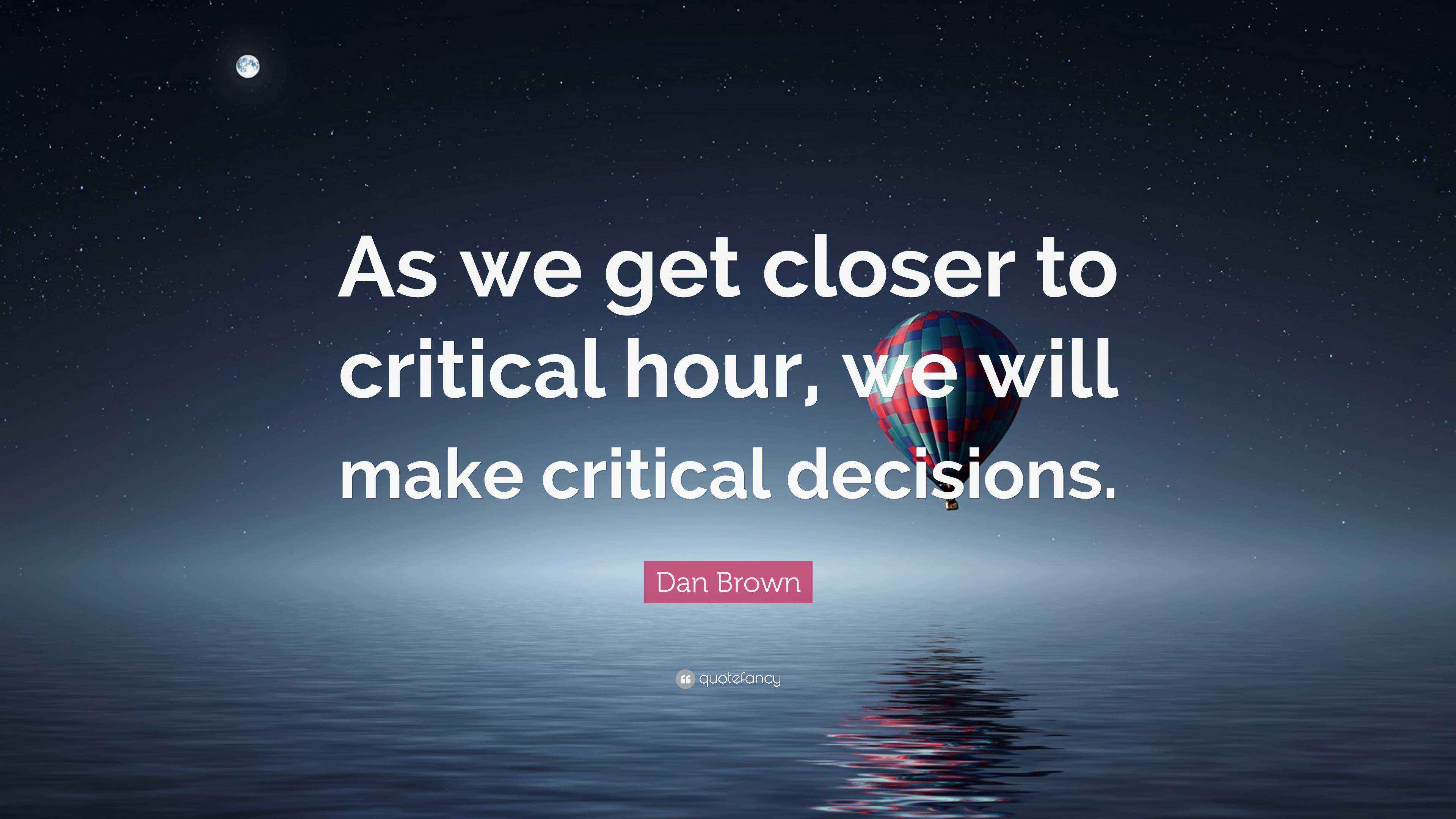 Dan Brown Quote: “As we get closer to critical hour, we will make ...