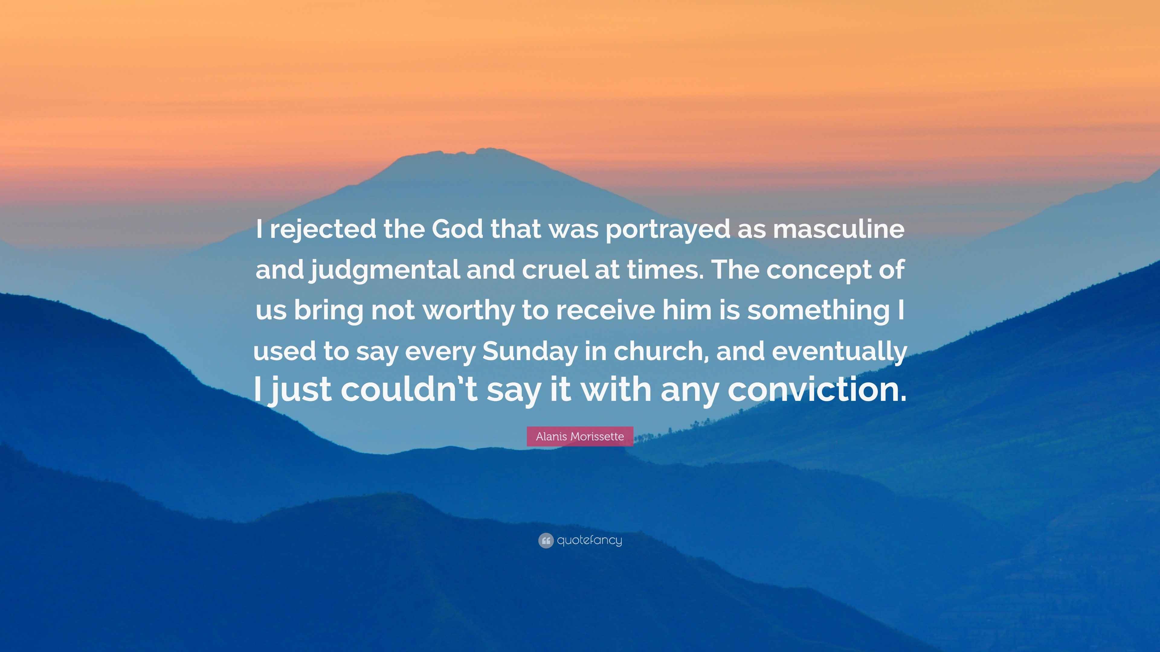 Alanis Morissette Quote: “I rejected the God that was portrayed as ...