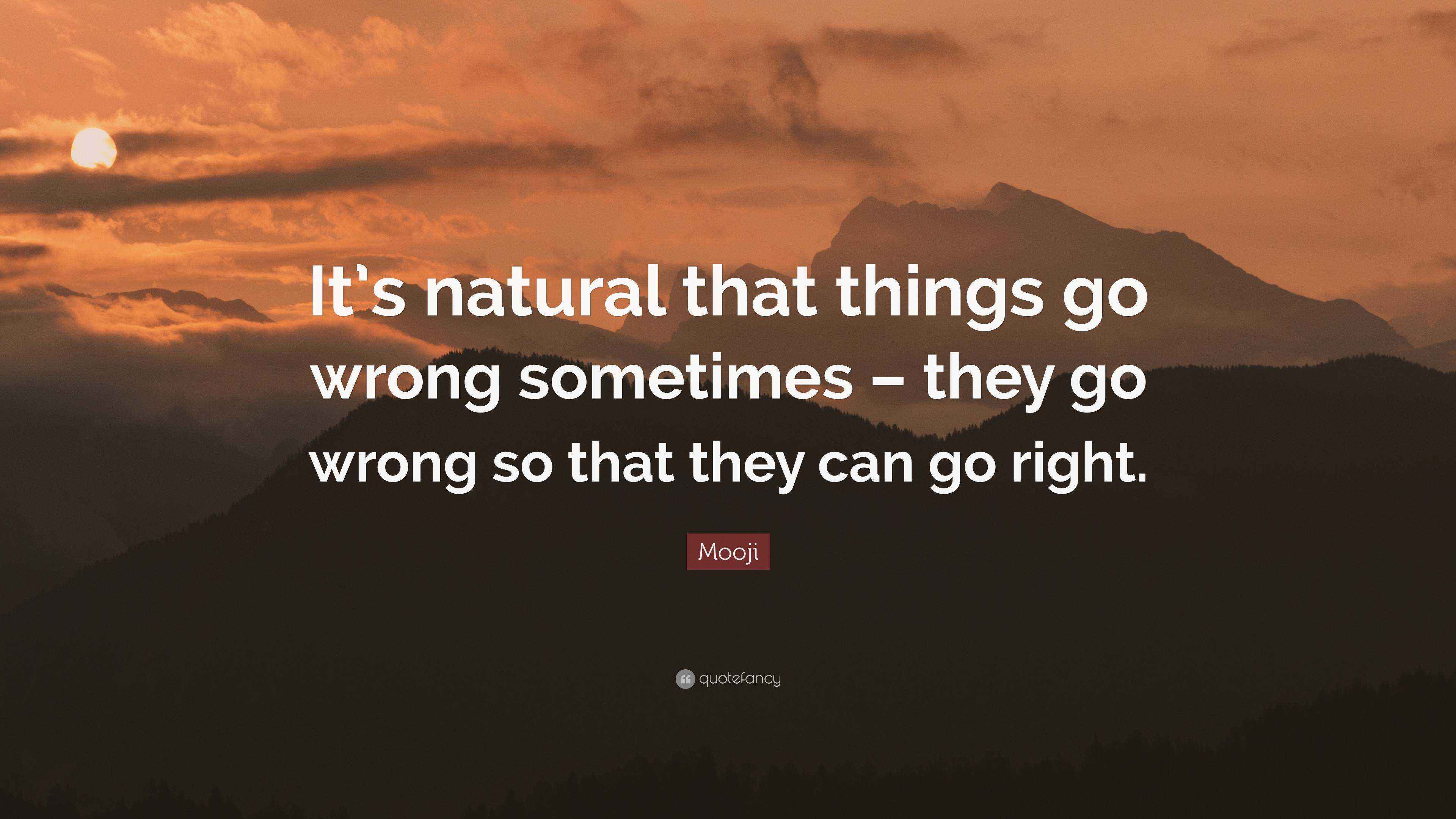 Mooji Quote: “It’s natural that things go wrong sometimes – they go ...