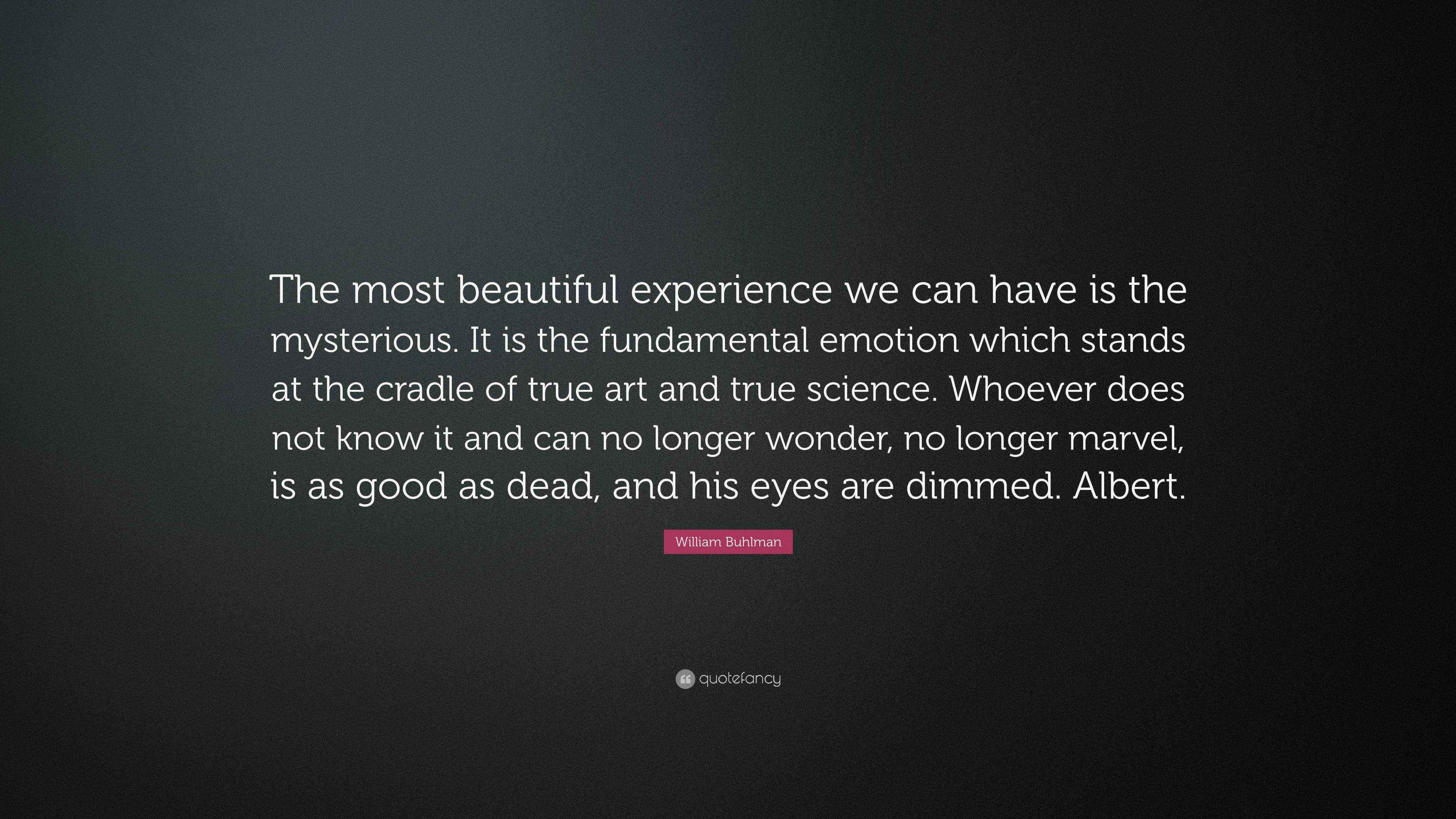 William Buhlman Quote: “The most beautiful experience we can have is ...