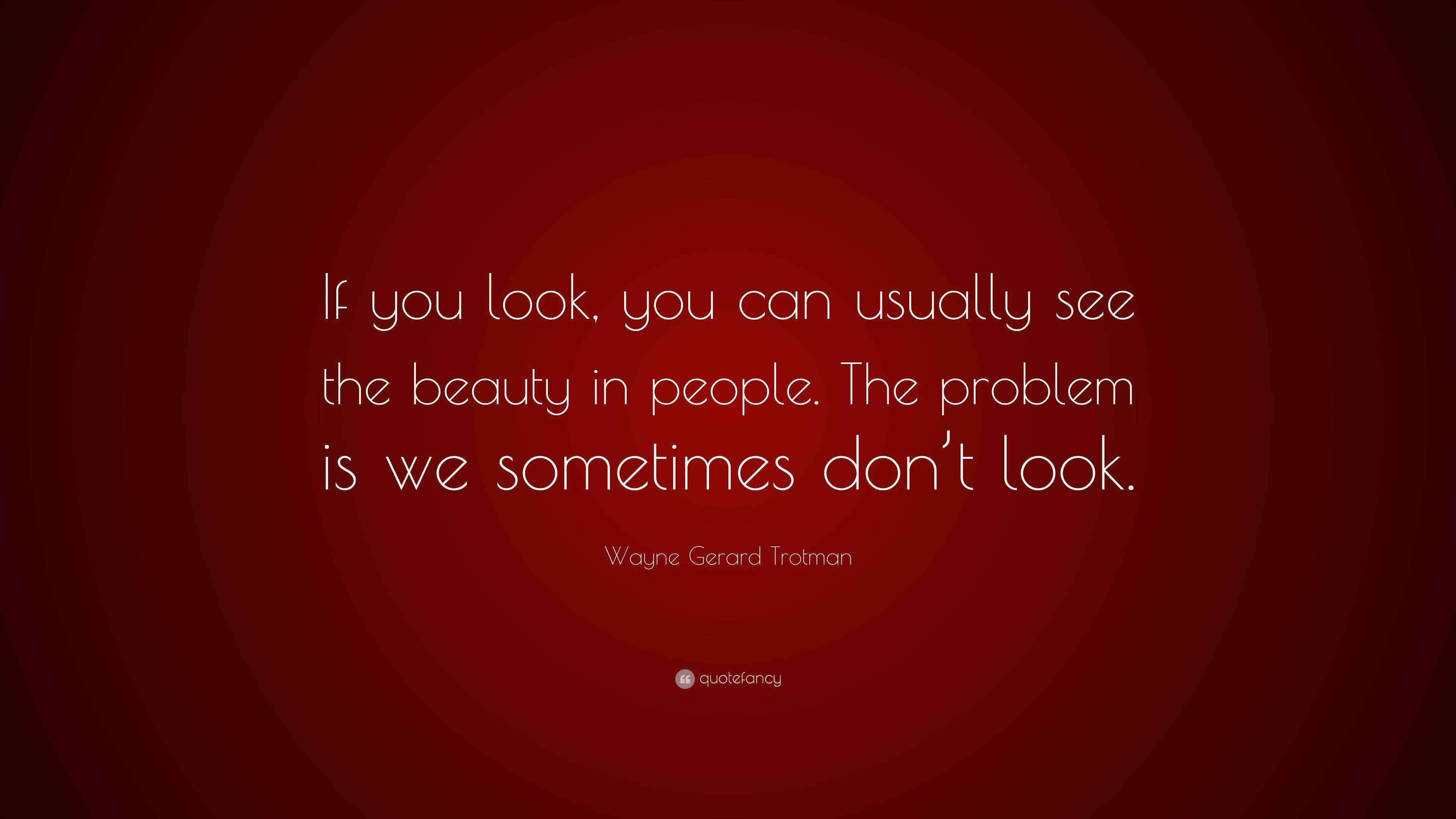 Wayne Gerard Trotman Quote: “If you look, you can usually see the ...