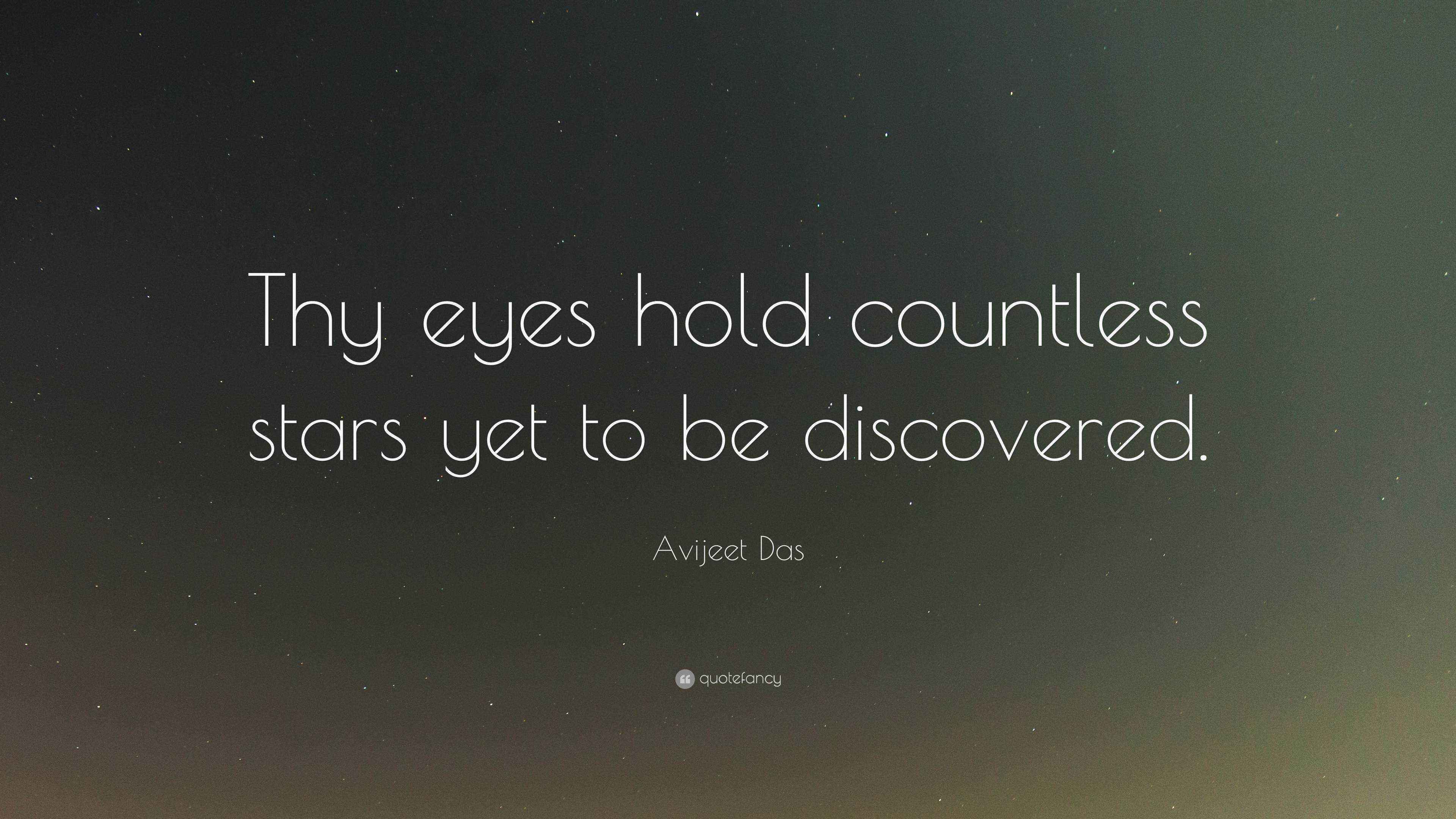 Avijeet Das Quote: “Thy eyes hold countless stars yet to be discovered.”