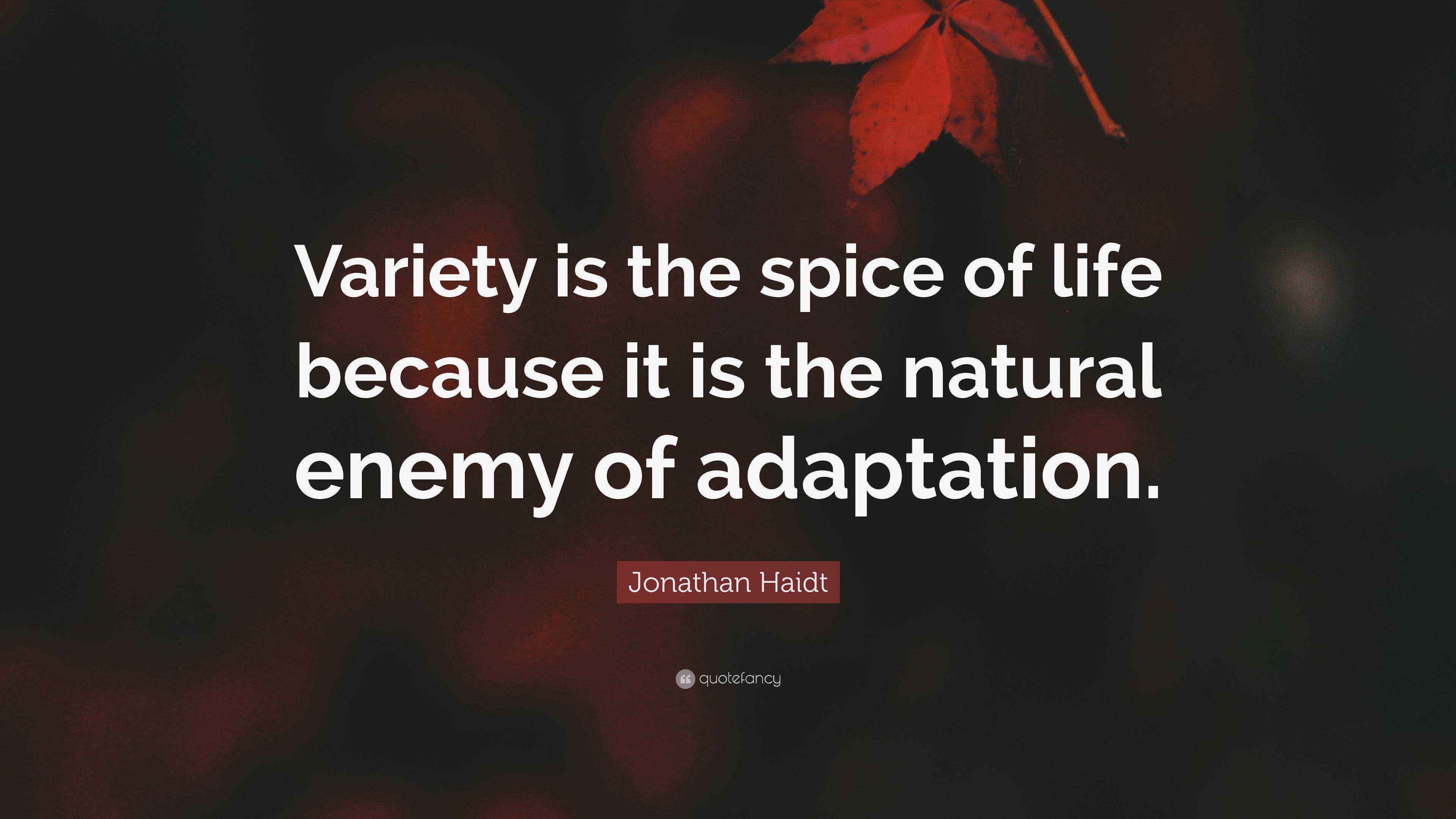 Jonathan Haidt Quote: “Variety is the spice of life because it is the ...