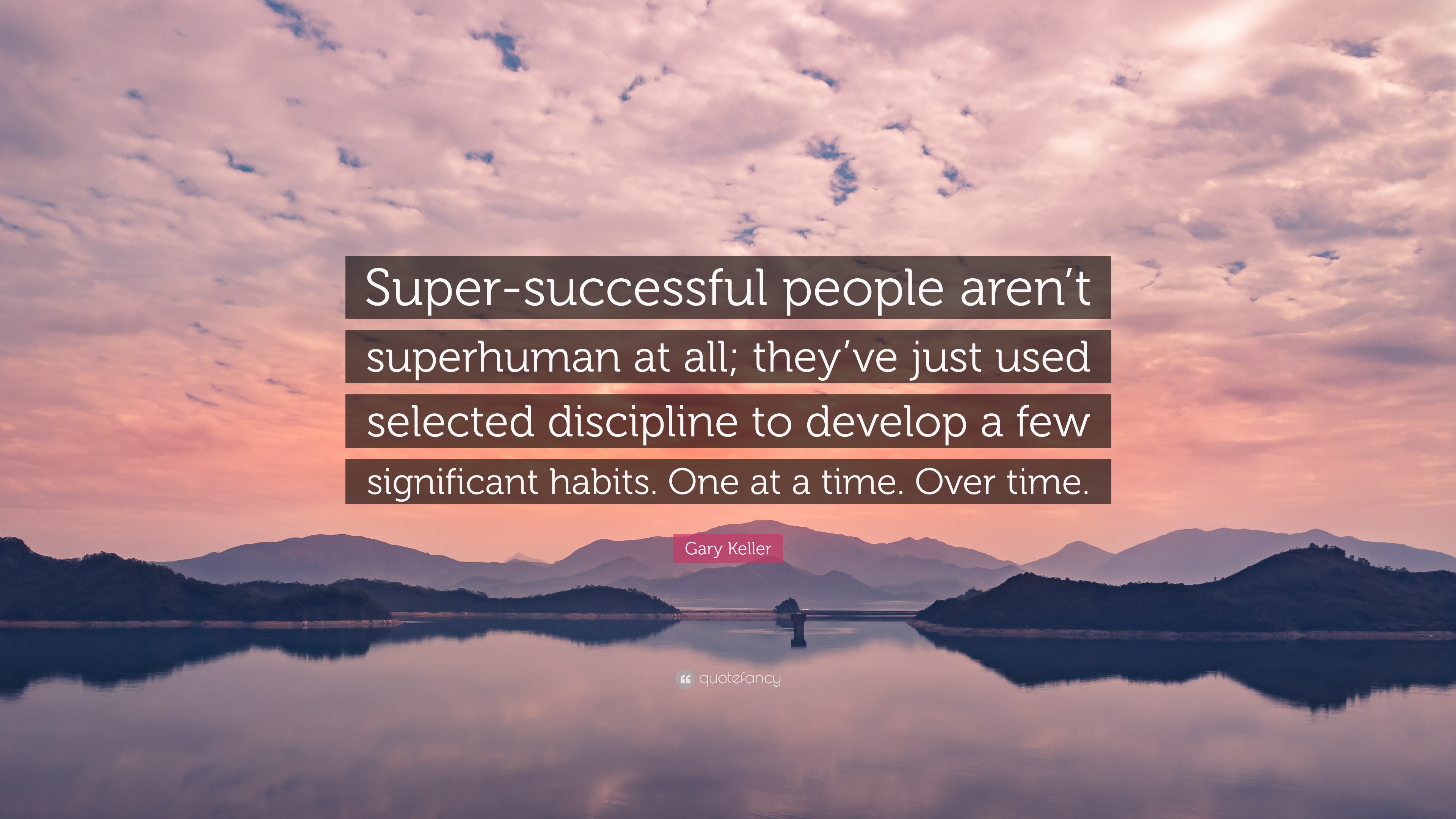 Gary Keller Quote: “Super-successful people aren’t superhuman at all ...