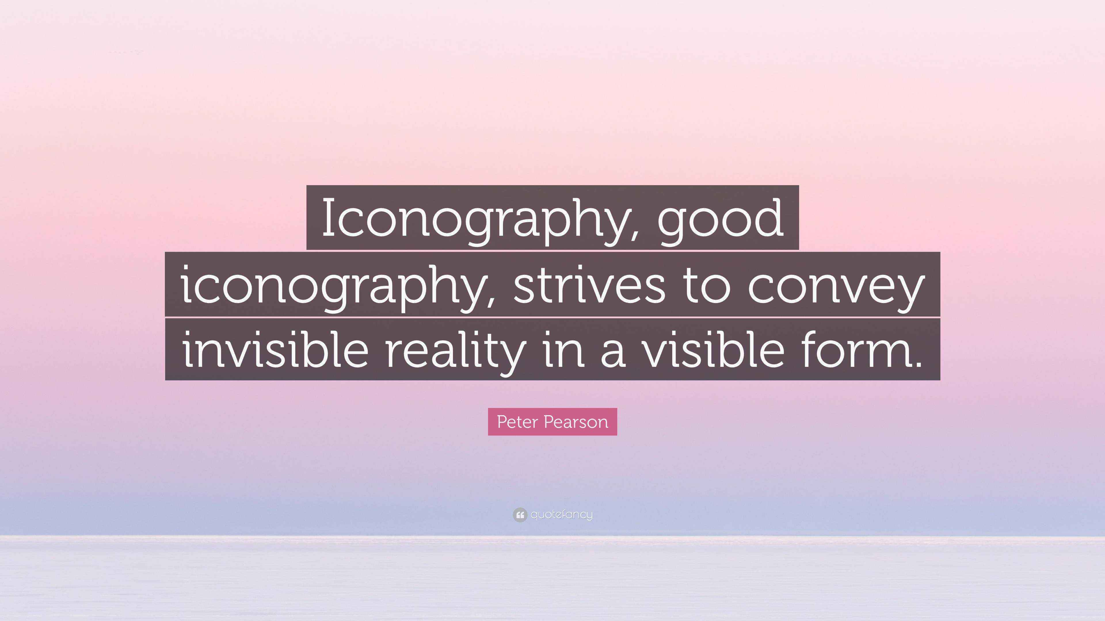 Peter Pearson Quote: “Iconography, good iconography, strives to convey ...