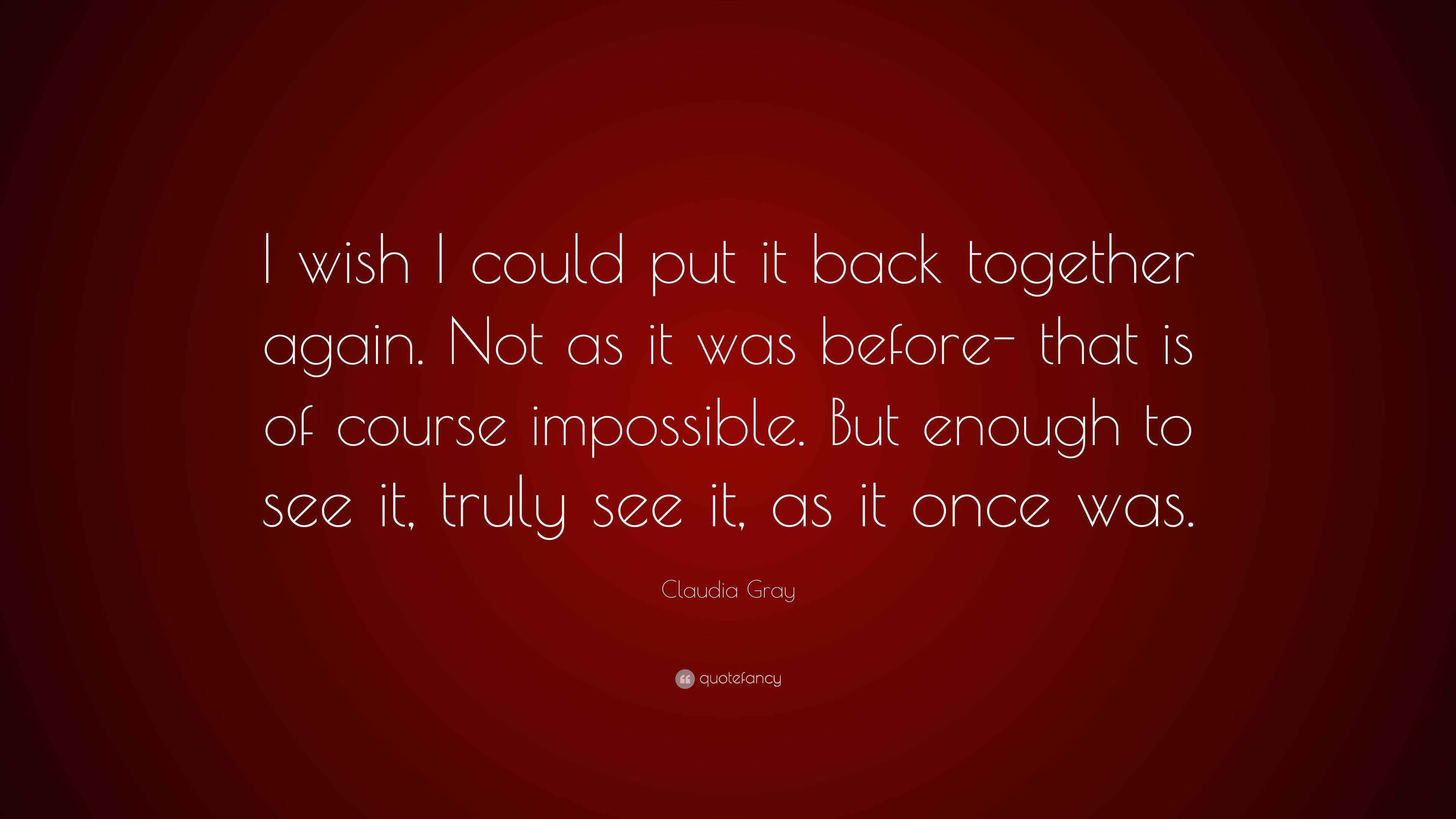 Claudia Gray Quote: “I wish I could put it back together again. Not as ...