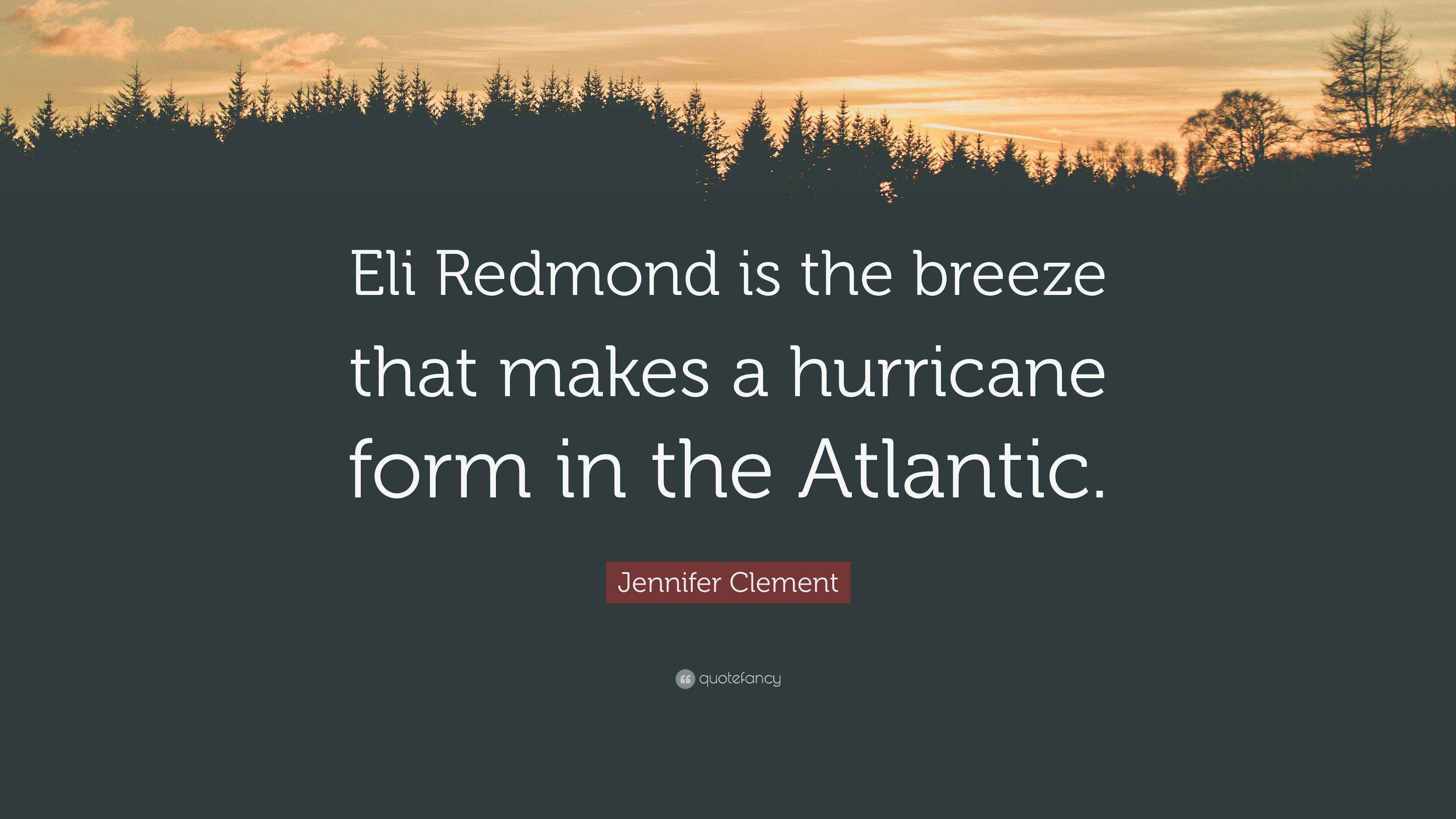 Jennifer Clement Quote: “Eli Redmond is the breeze that makes a ...