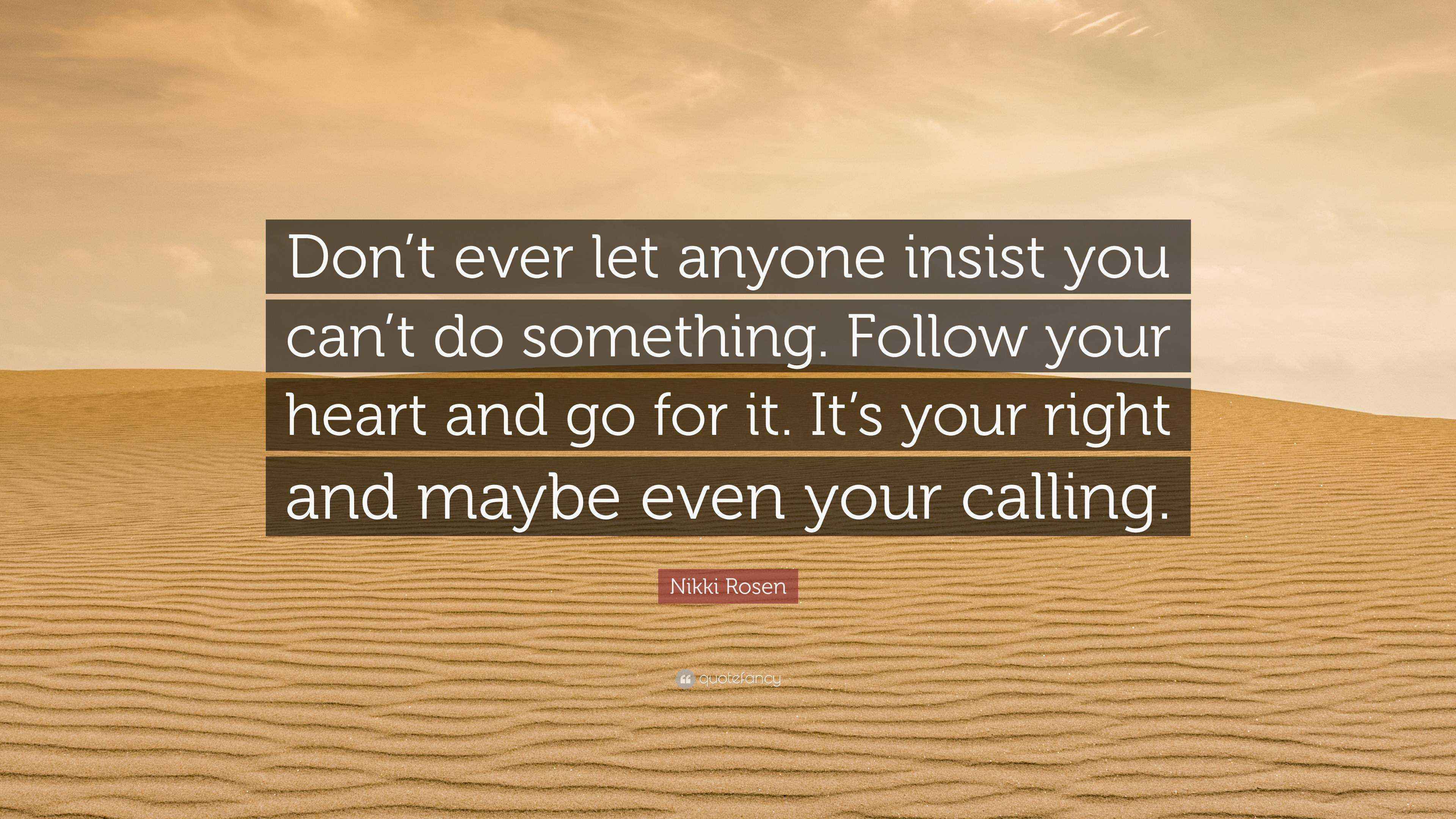 Nikki Rosen Quote: “Don’t ever let anyone insist you can’t do something ...