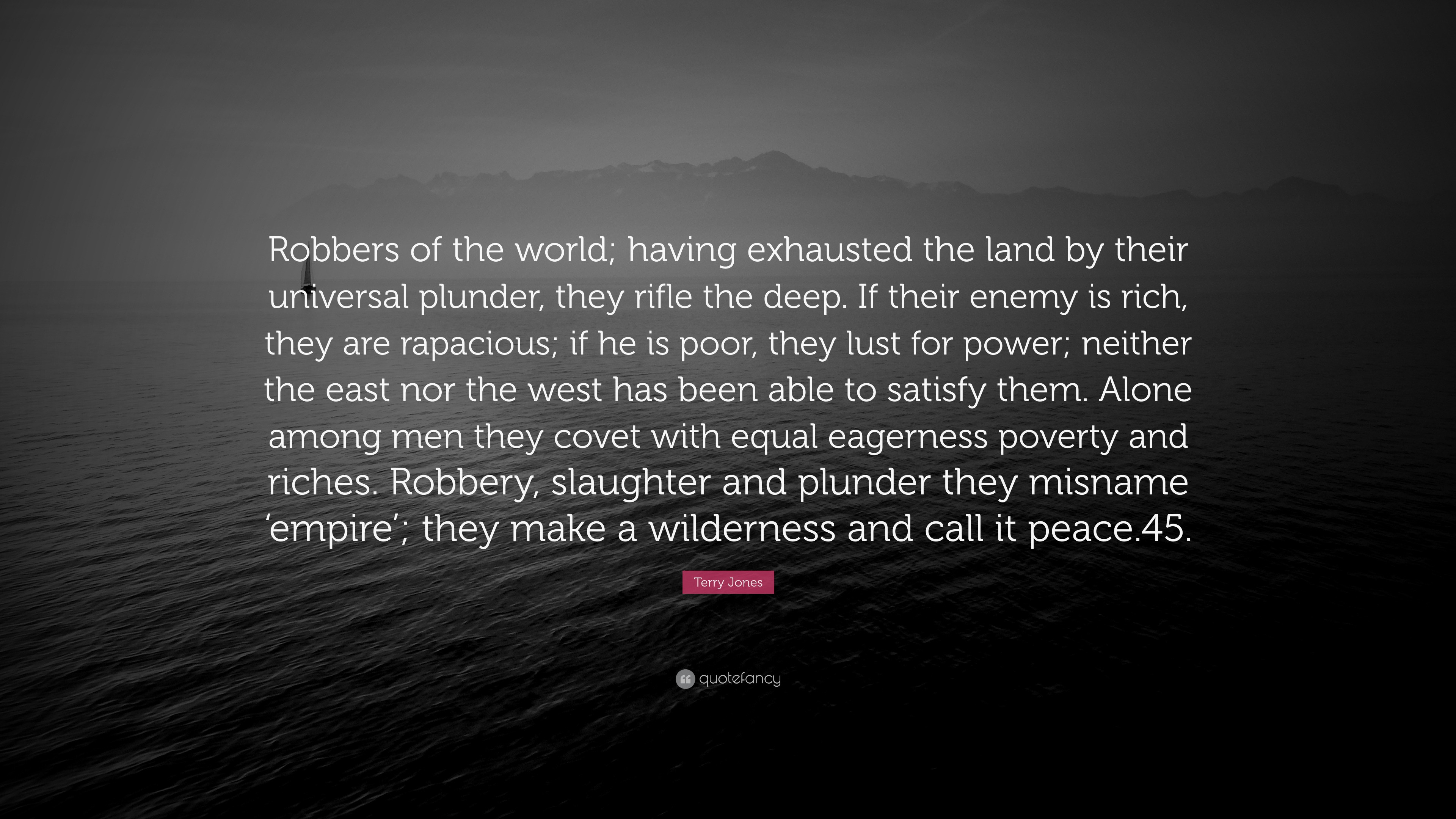 Terry Jones Quote: “Robbers of the world; having exhausted the land by ...