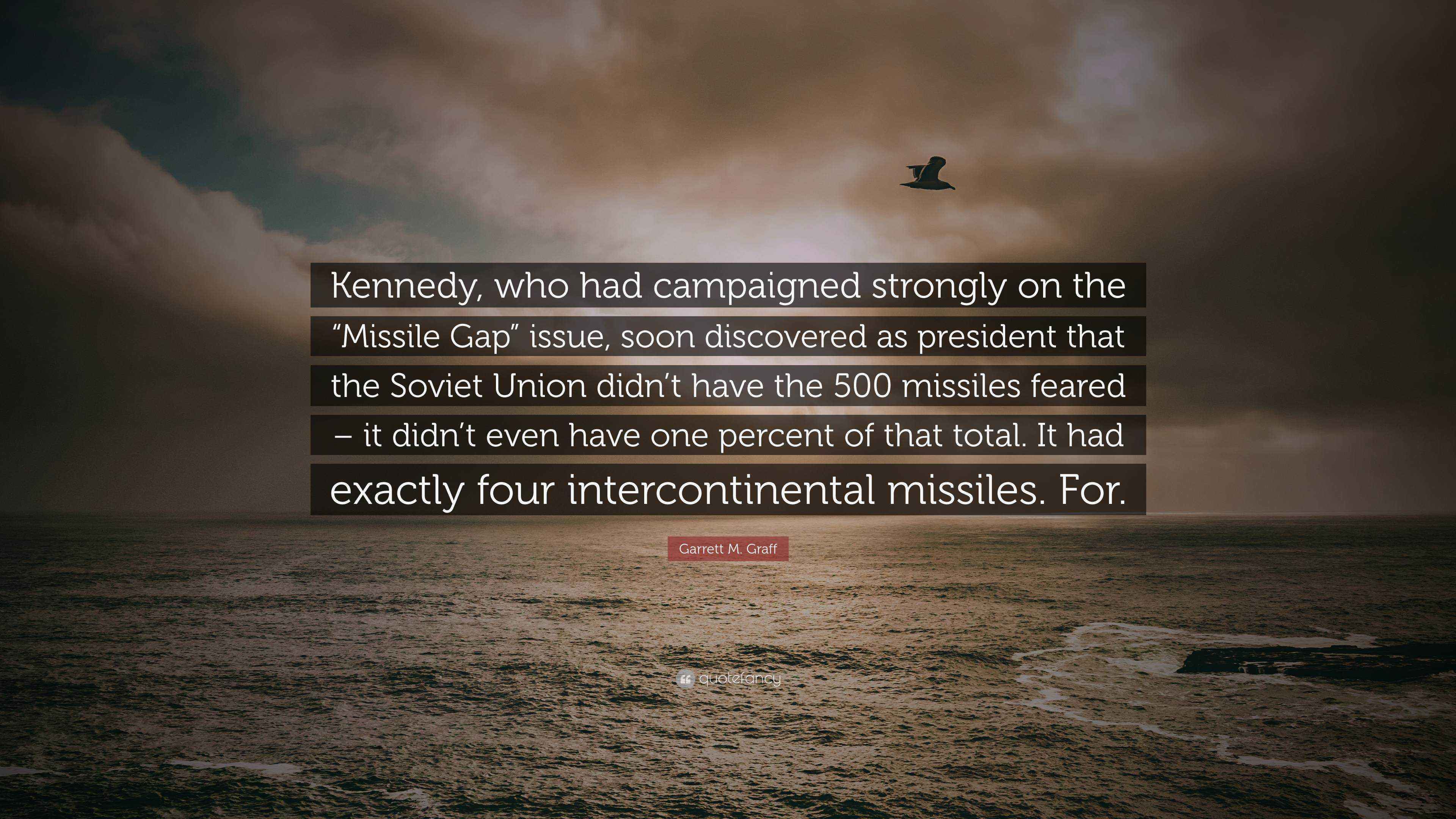 Garrett M. Graff Quote: “Kennedy, who had campaigned strongly on the ...