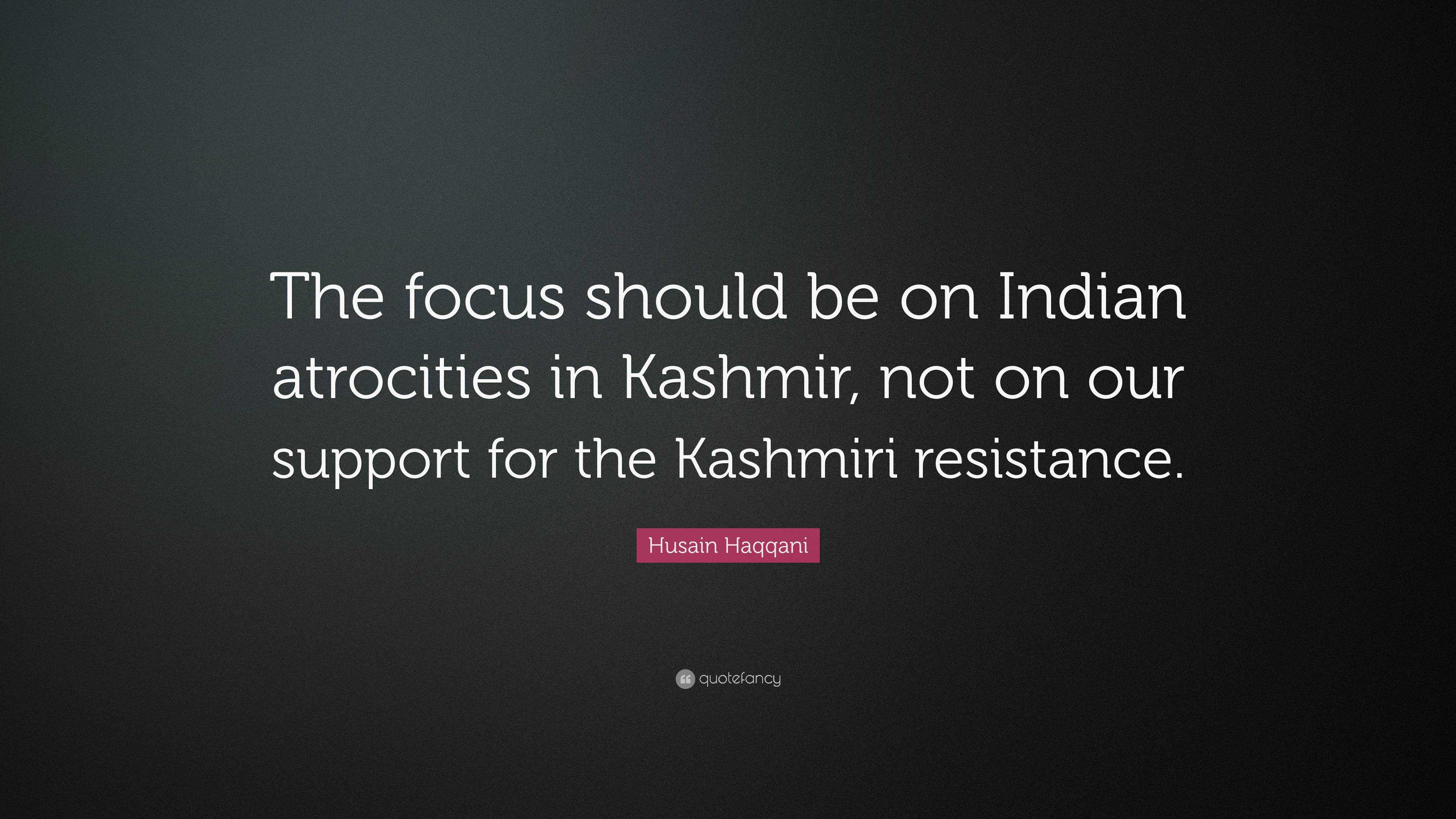 Kashmiri Quotes Husain Haqqani Quote: “The Focus Should Be On Indian