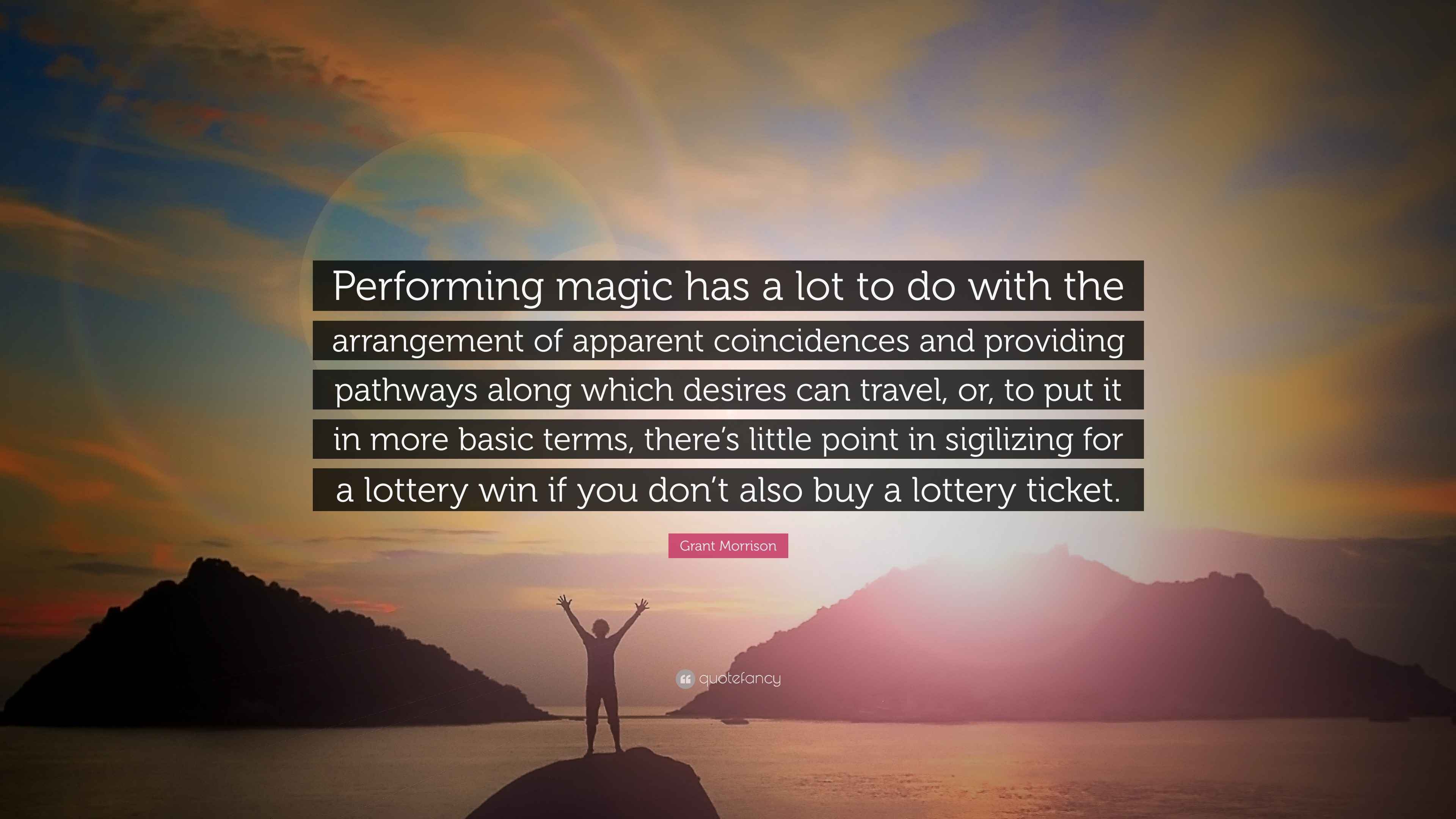 Grant Morrison Quote: “Performing magic has a lot to do with the ...