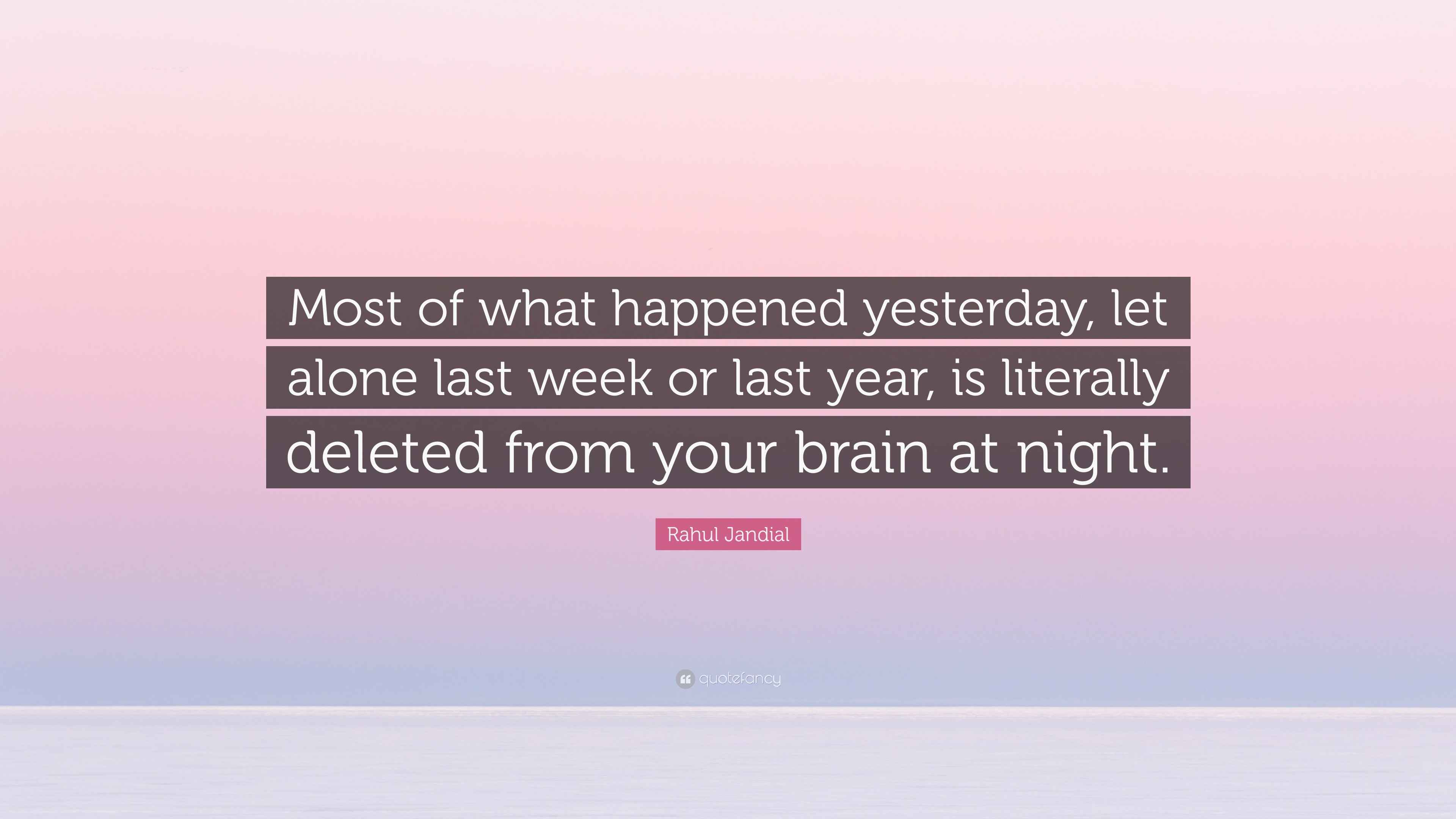 Rahul Jandial Quote: “Most of what happened yesterday, let alone last ...