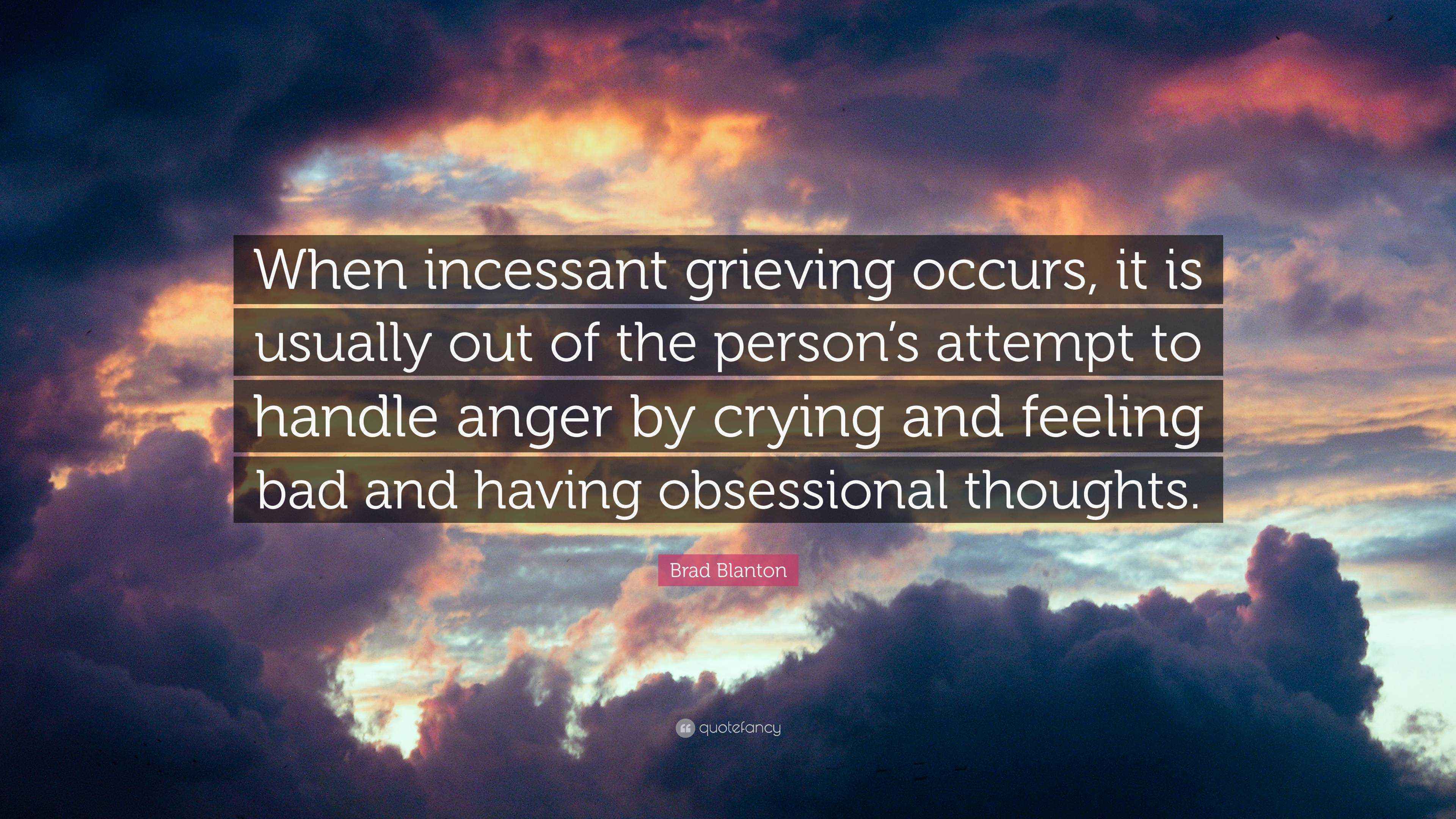 Brad Blanton Quote: “When incessant grieving occurs, it is usually out ...