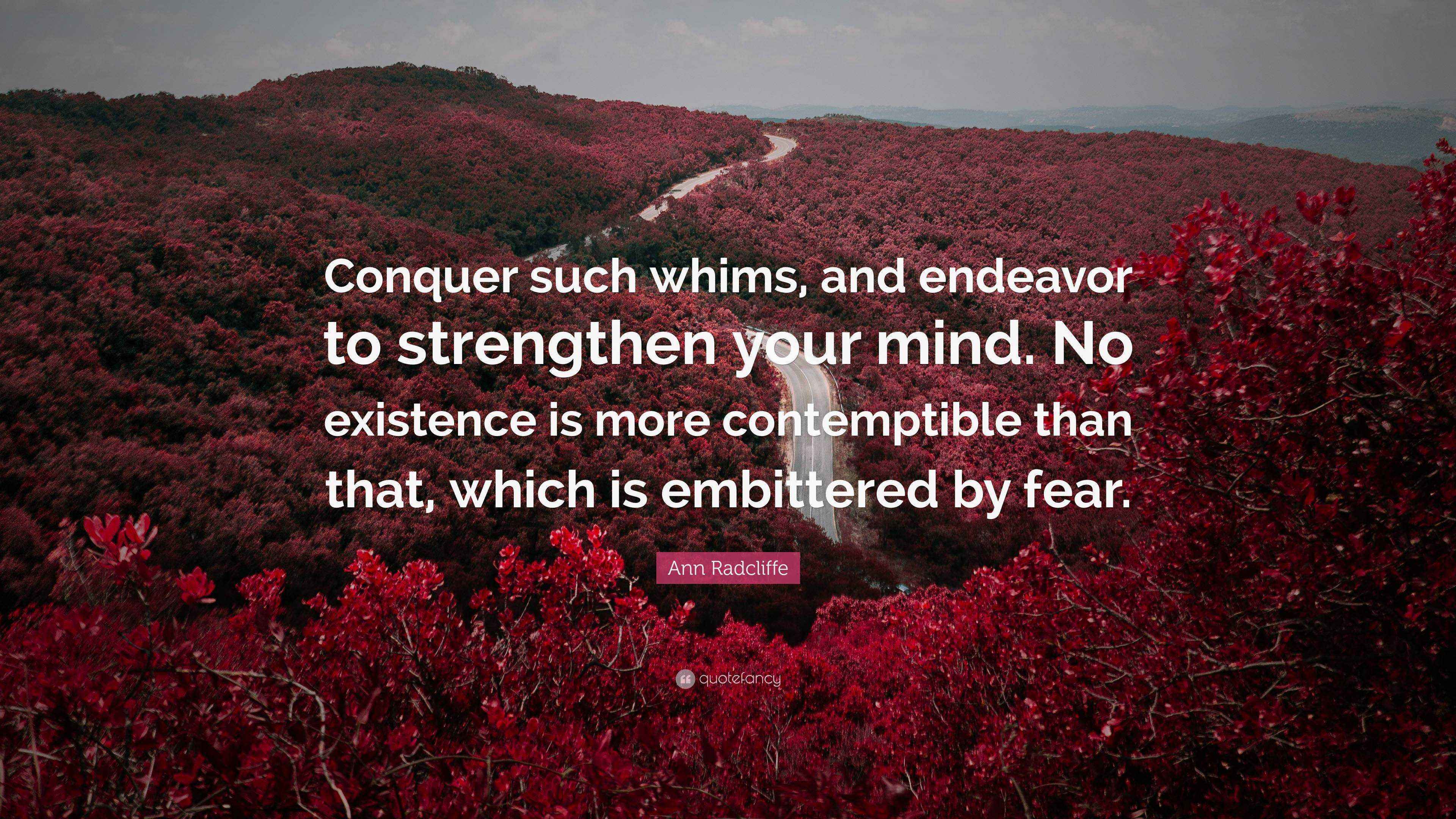 Ann Radcliffe Quote: “Conquer such whims, and endeavor to strengthen ...