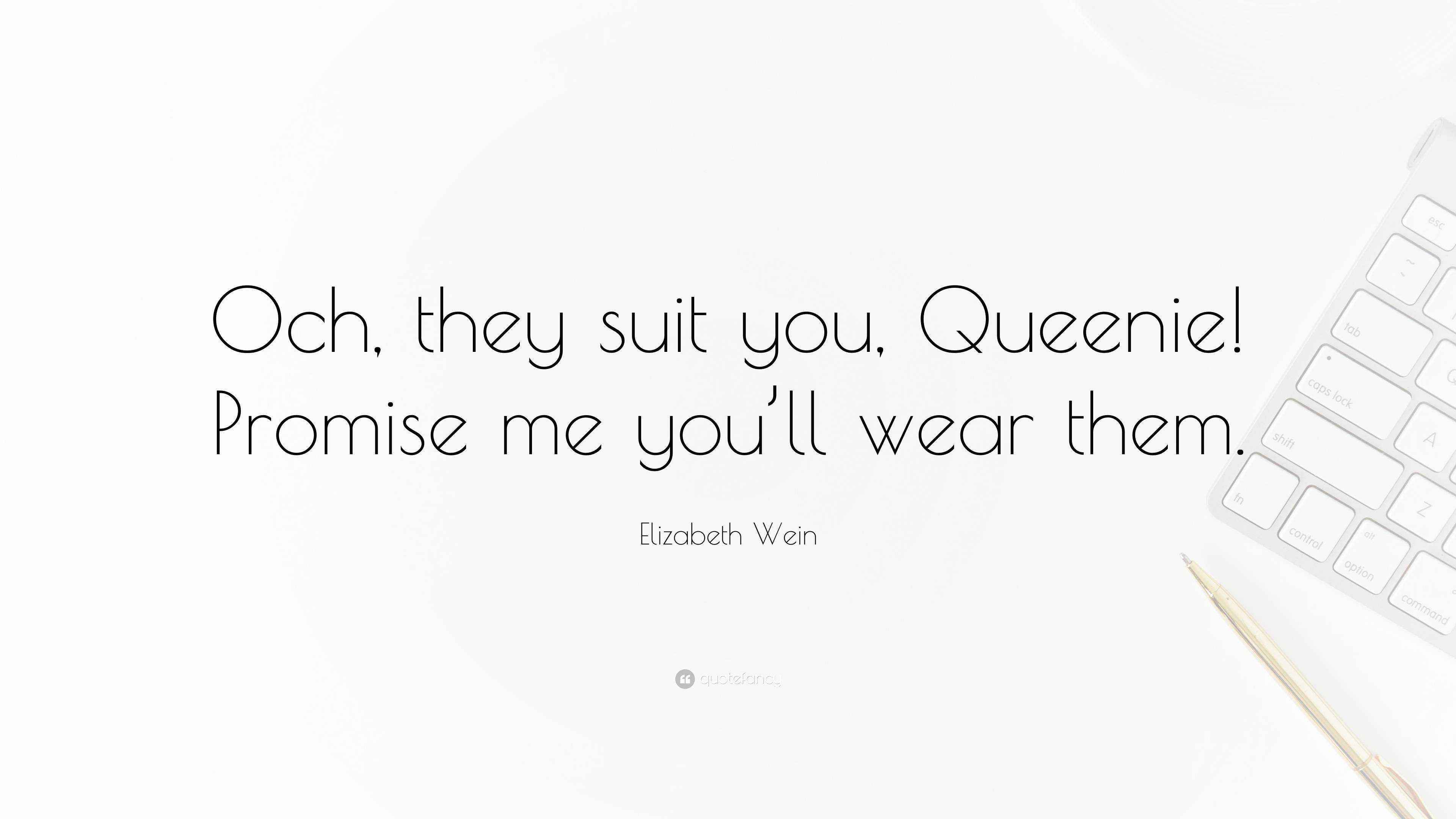 Elizabeth Wein Quote: “Och, they suit you, Queenie! Promise me you’ll ...