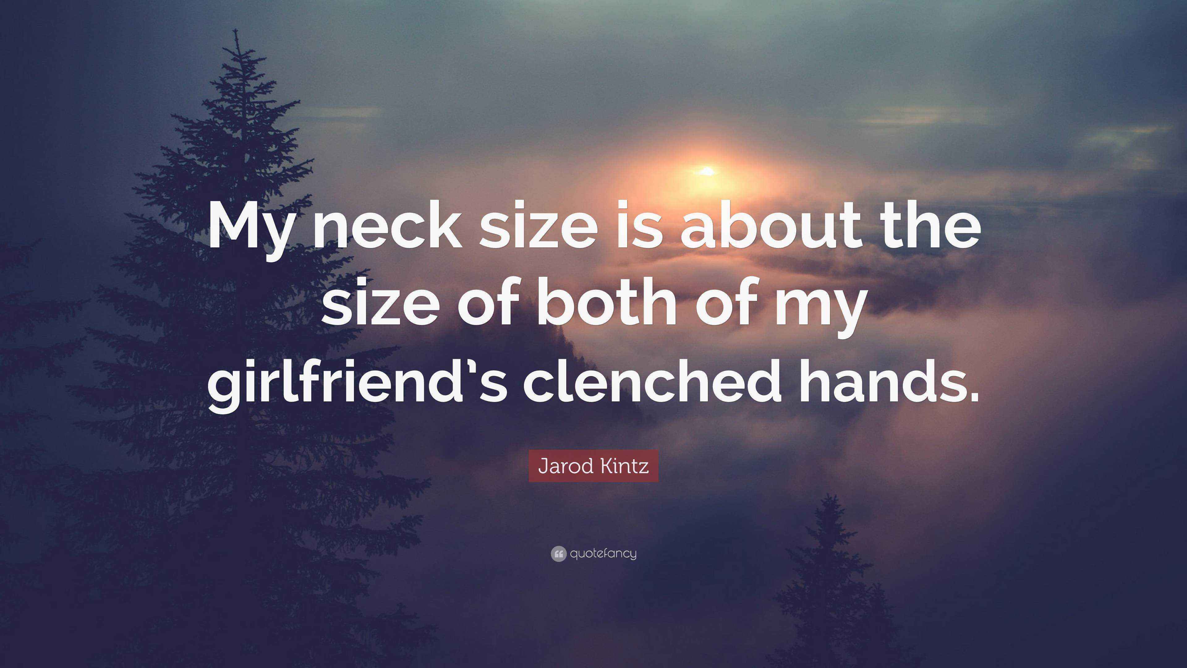 Jarod Kintz Quote: “My neck size is about the size of both of my ...