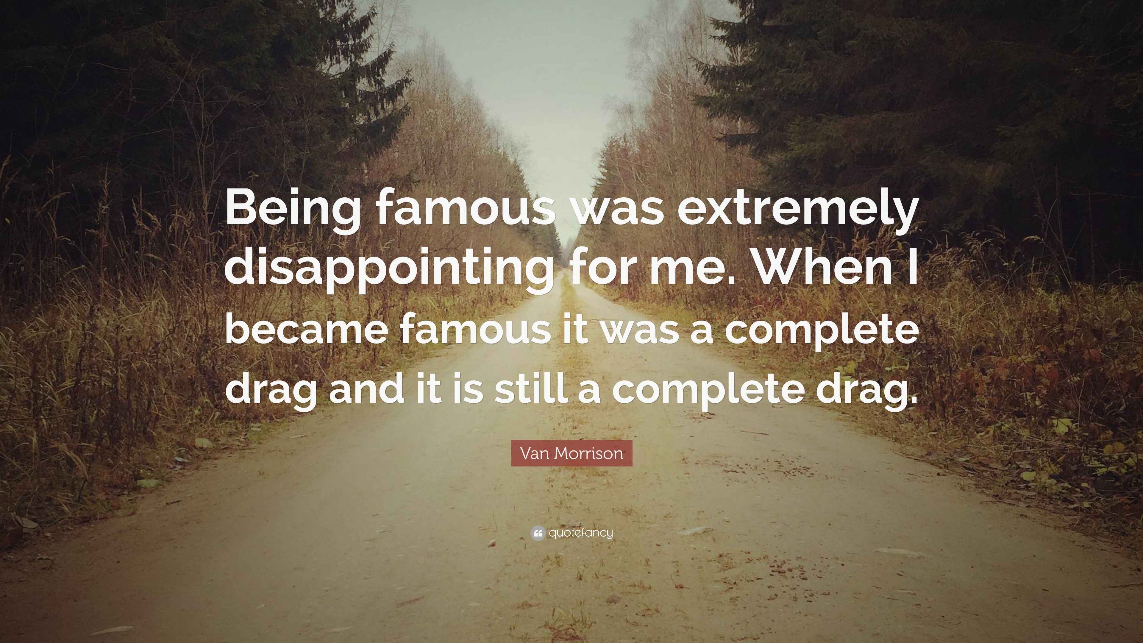 Van Morrison Quote: “Being famous was extremely disappointing for me ...