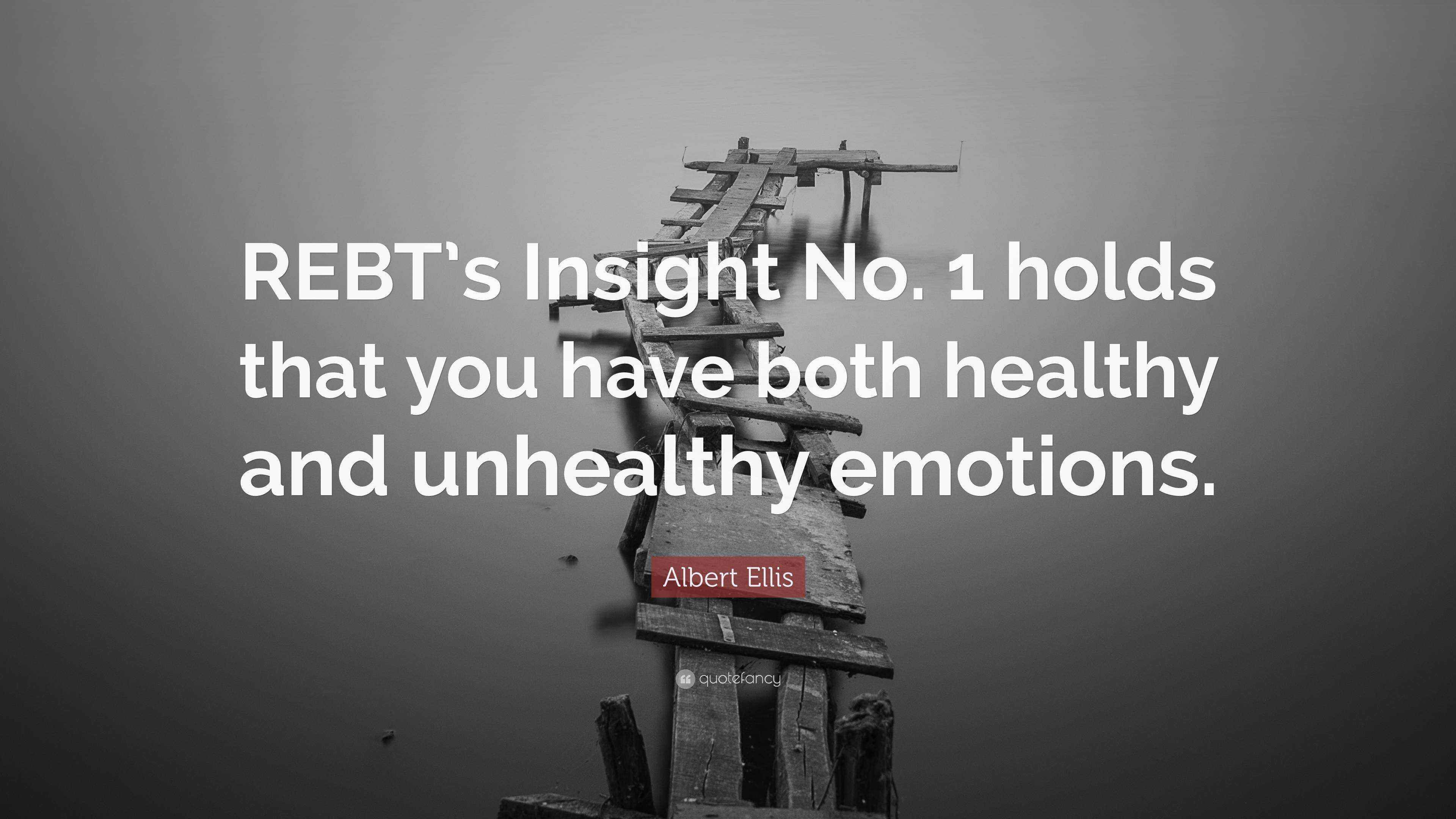 Albert Ellis Quote: “REBT’s Insight No. 1 holds that you have both ...