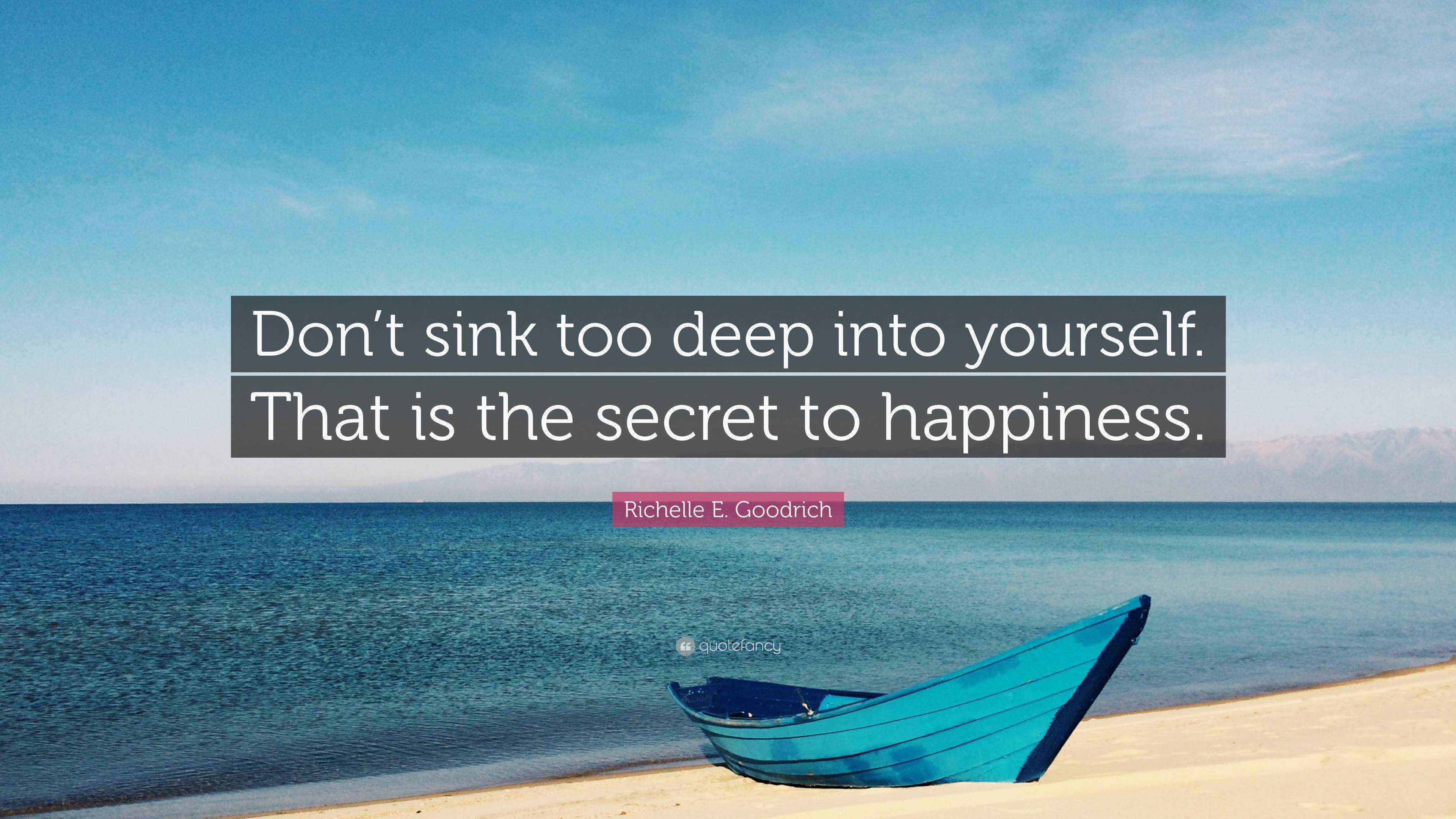 Richelle E. Goodrich Quote: “Don’t sink too deep into yourself. That is ...