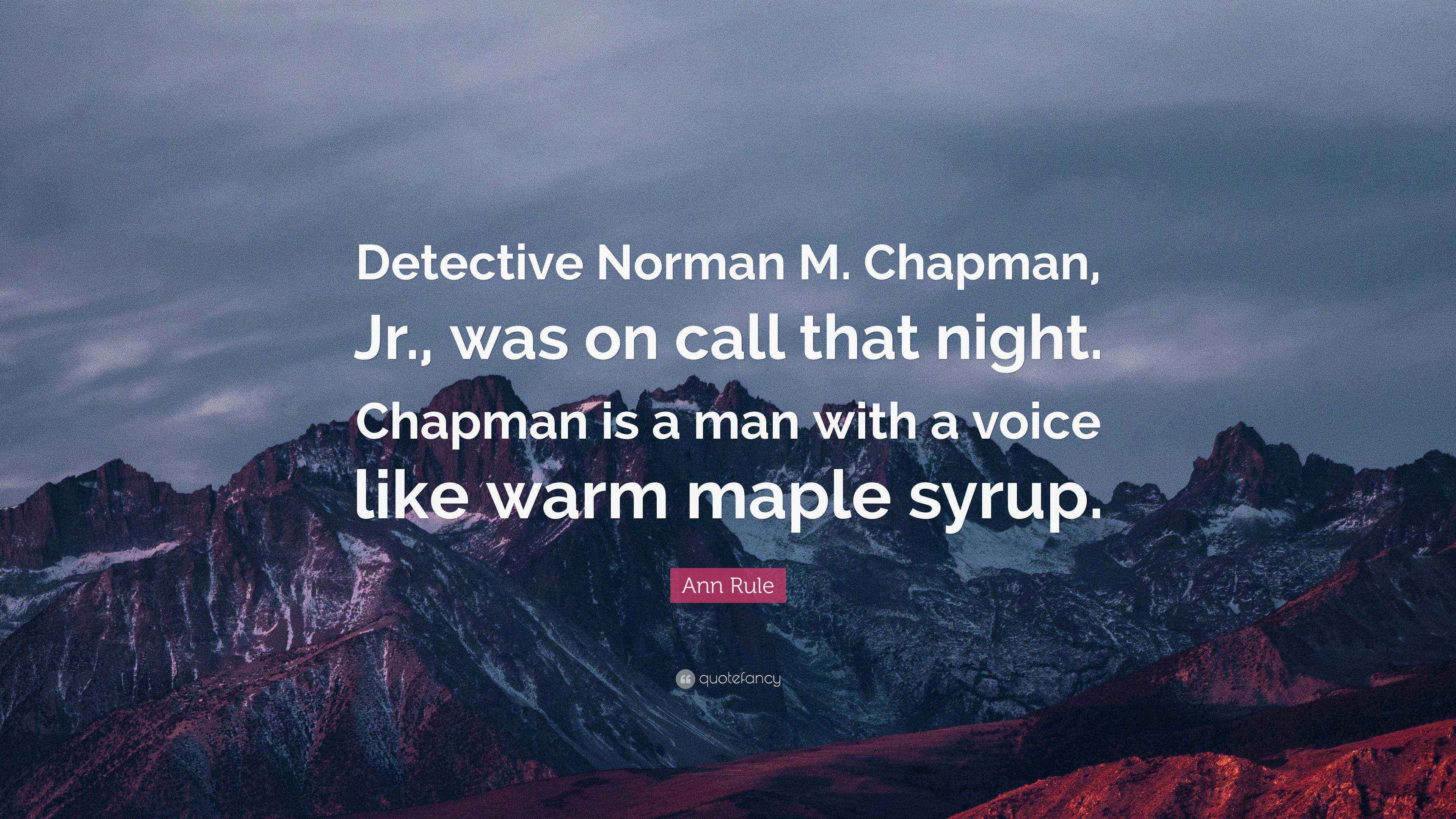 Ann Rule Quote: “Detective Norman M. Chapman, Jr., was on call that ...