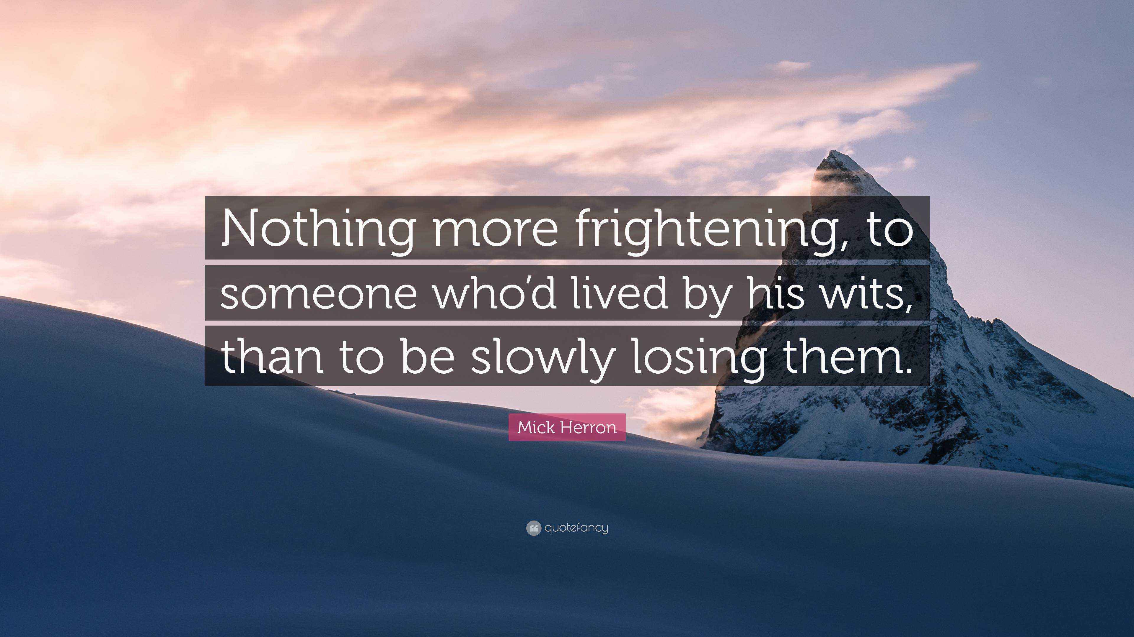 Mick Herron Quote: “Nothing more frightening, to someone who’d lived by ...