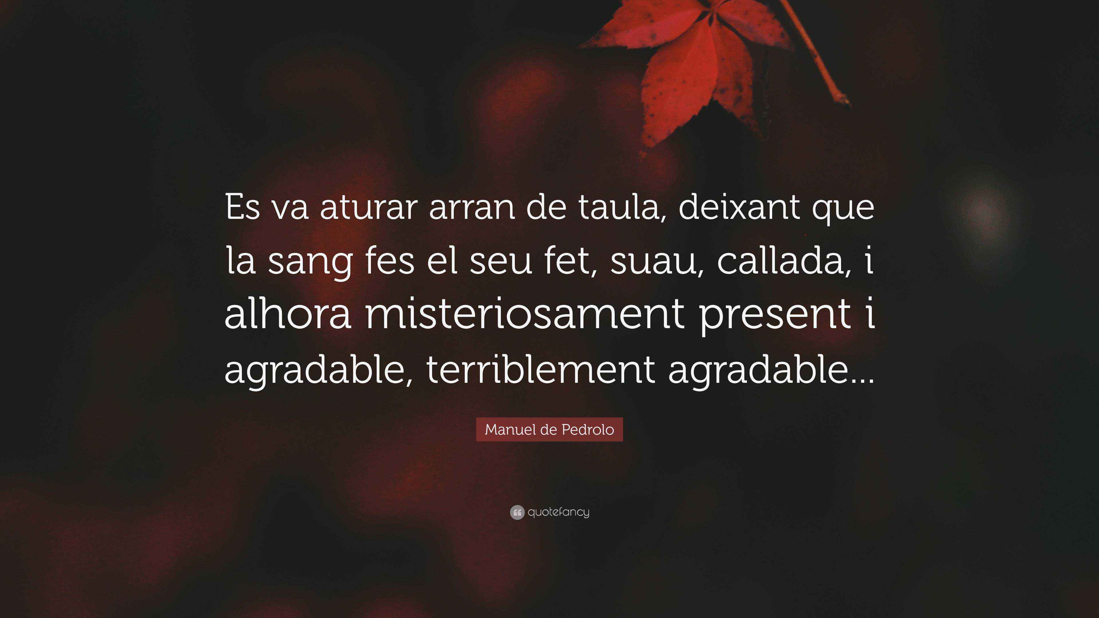 Manuel de Pedrolo Quote: “Es va aturar arran de taula, deixant que la ...